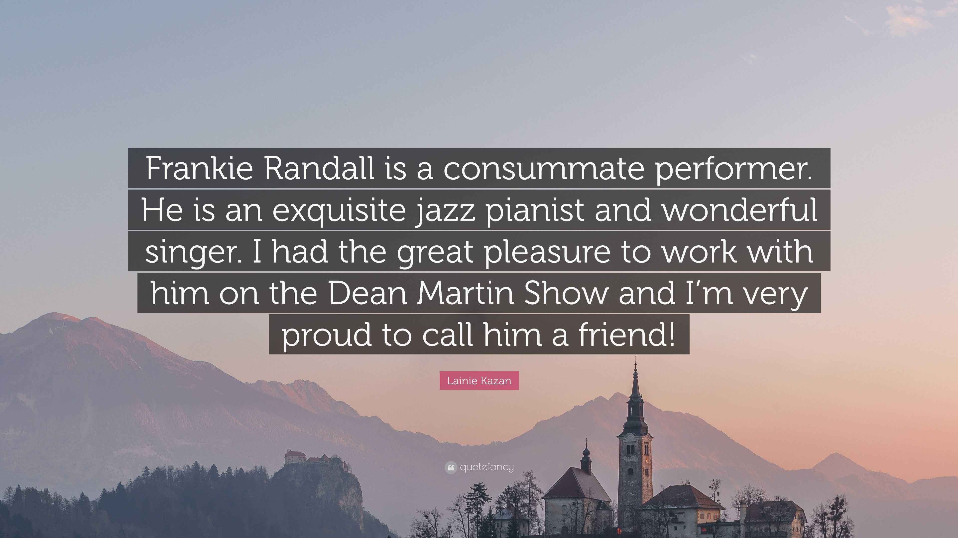 Lainie Kazan Quote: “Frankie Randall is a consummate performer. He is ...