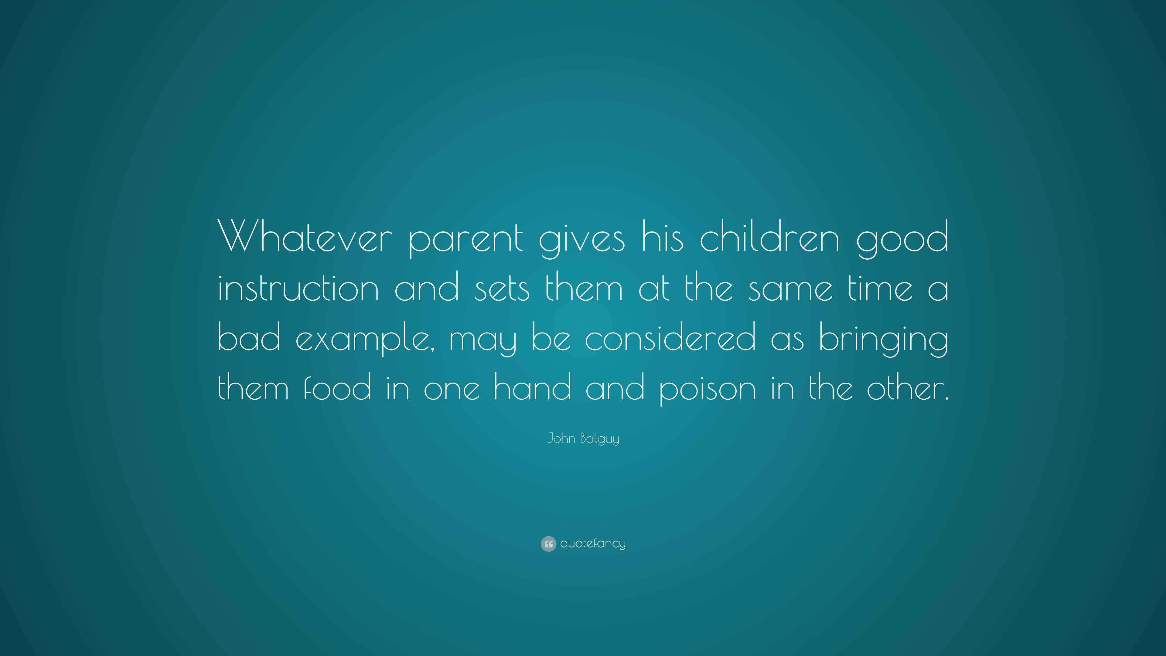 John Balguy Quote: “Whatever parent gives his children good instruction ...