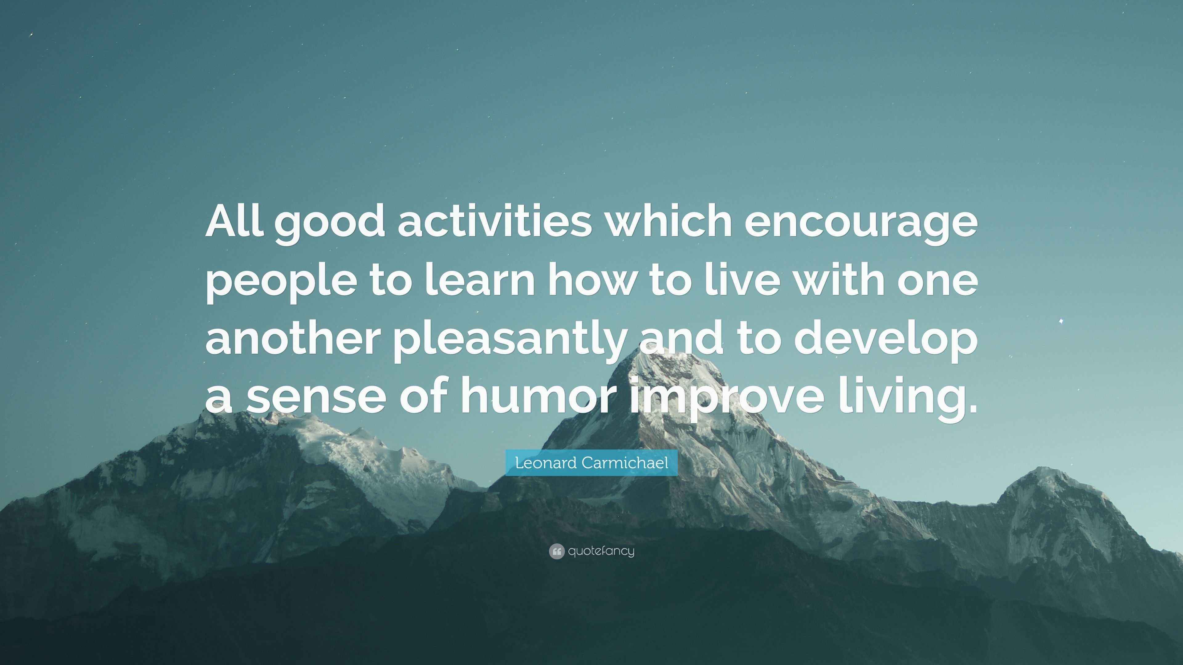 Leonard Carmichael Quote: “All good activities which encourage people ...