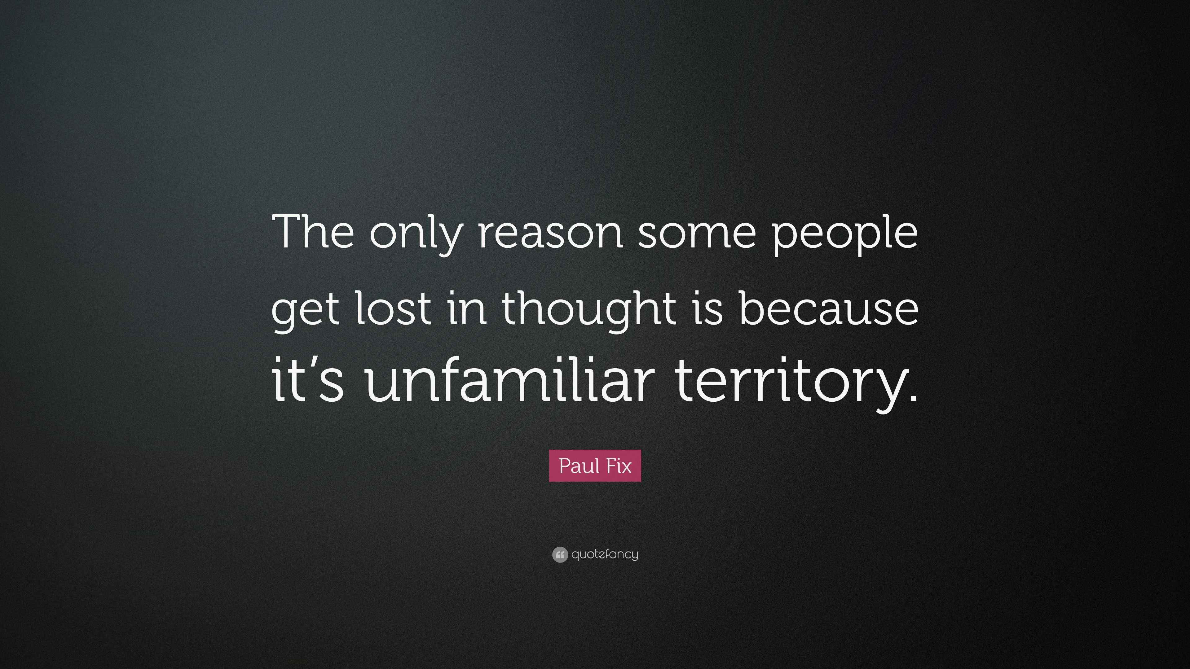 Paul Fix Quote: “The only reason some people get lost in thought is ...