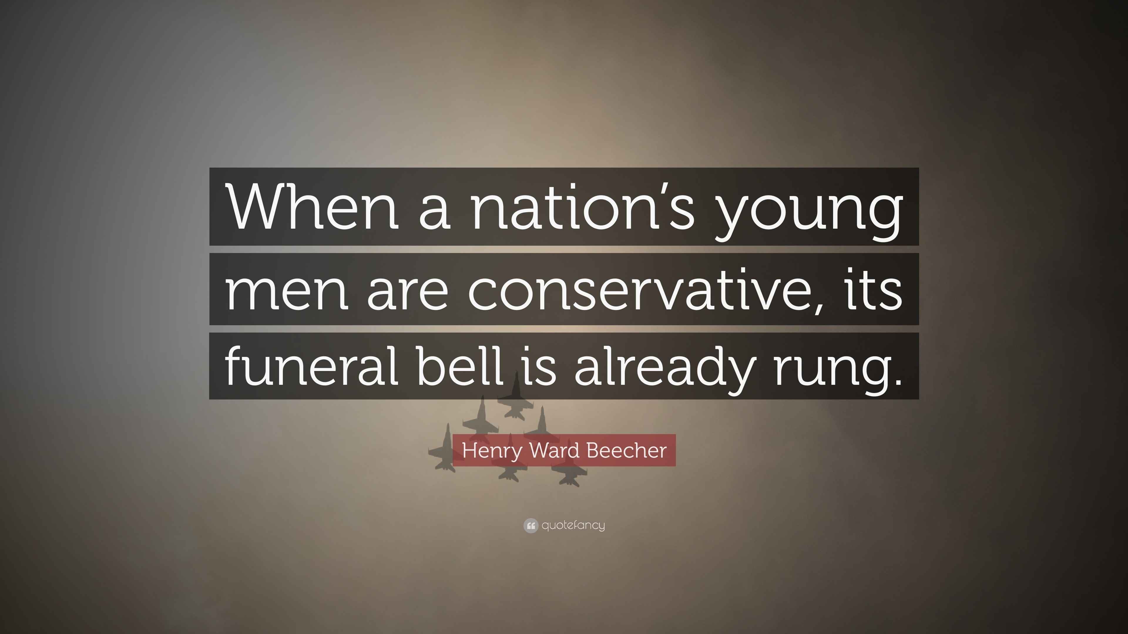 Henry Ward Beecher Quote: “When a nation’s young men are conservative ...