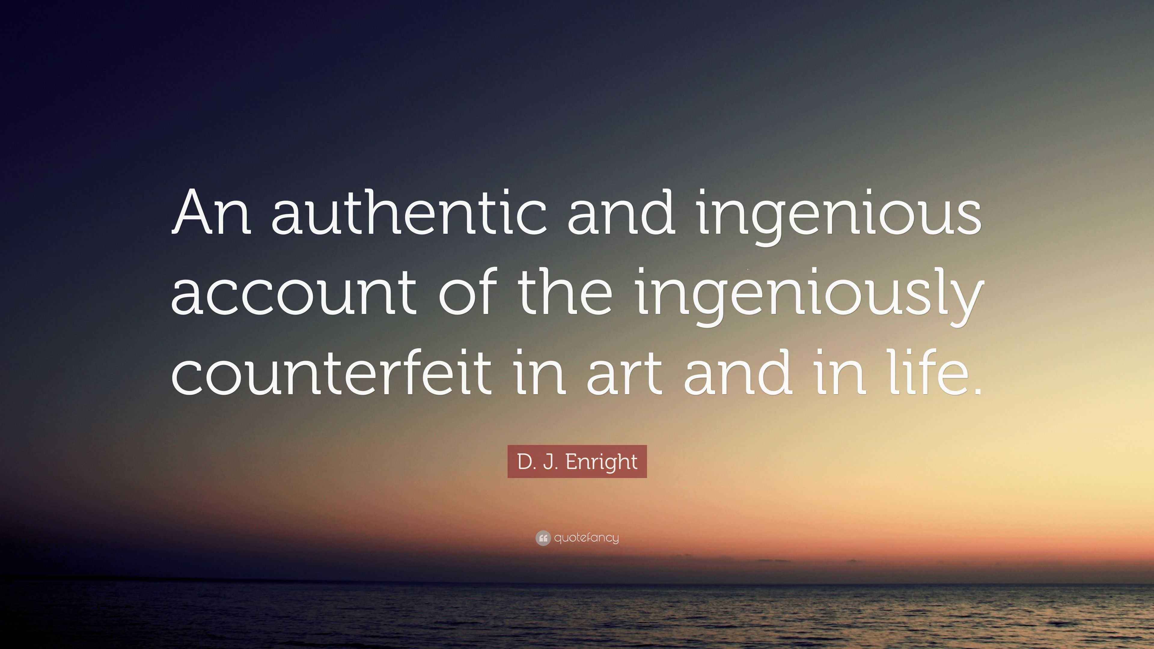 D. J. Enright Quote: “An authentic and ingenious account of the ...
