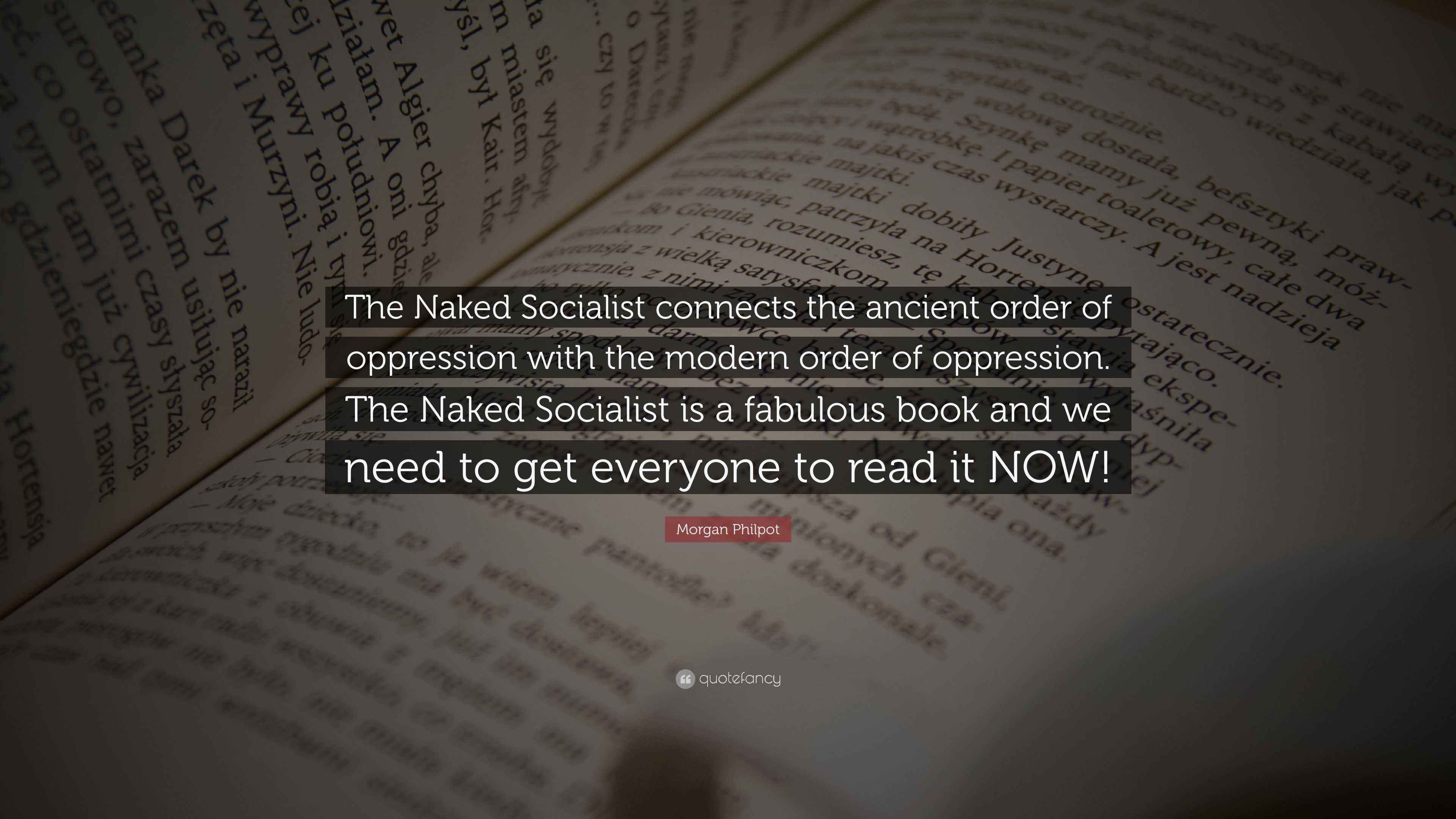 Morgan Philpot Quote: “The Naked Socialist connects the ancient order ...