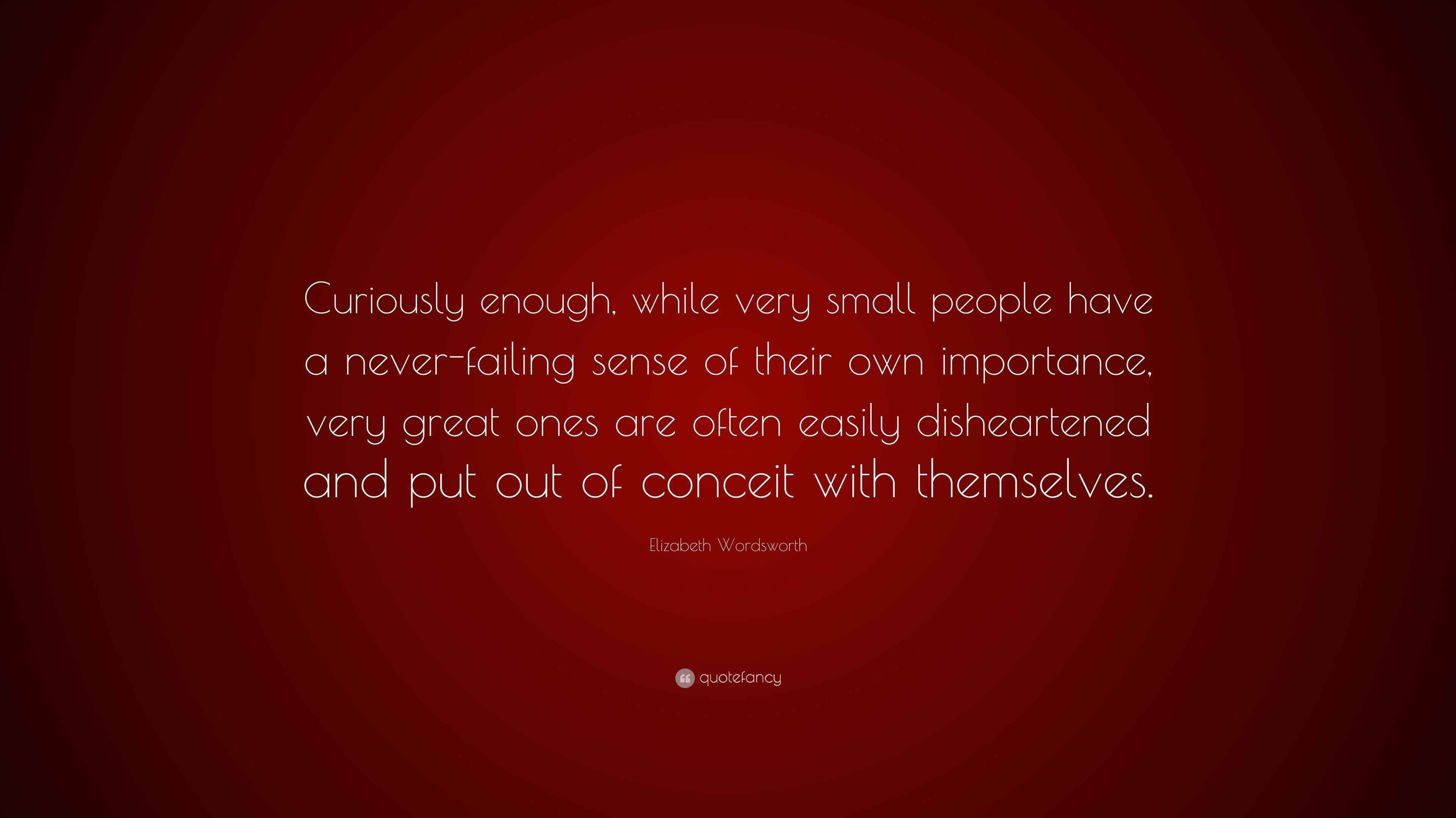 Elizabeth Wordsworth Quote: “Curiously enough, while very small people ...
