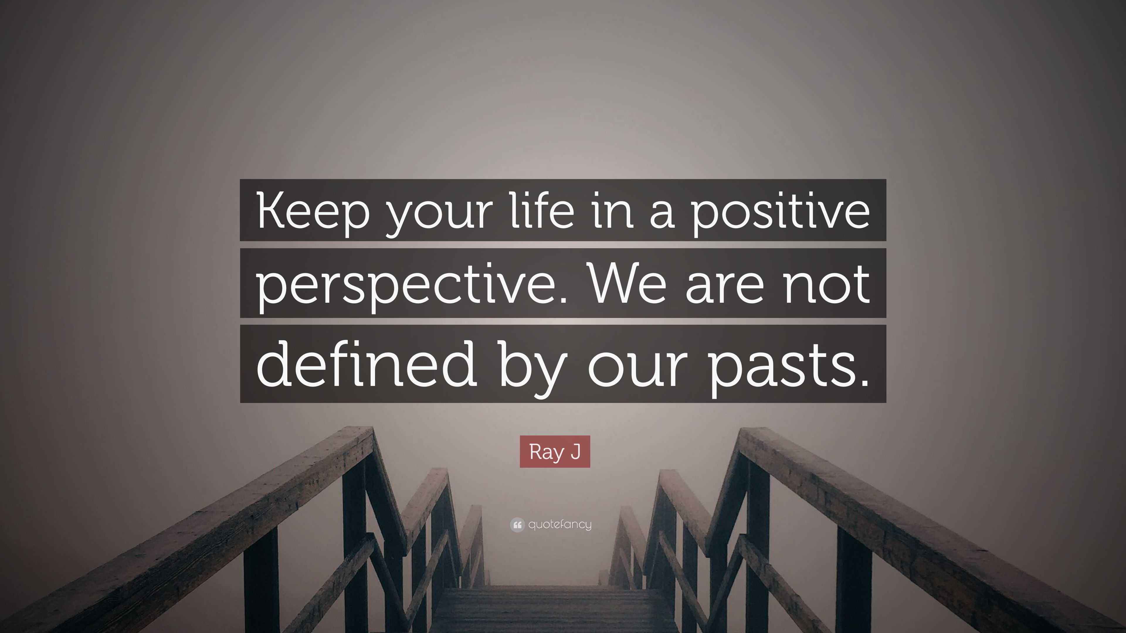 Ray J Quote: “Keep your life in a positive perspective. We are not ...