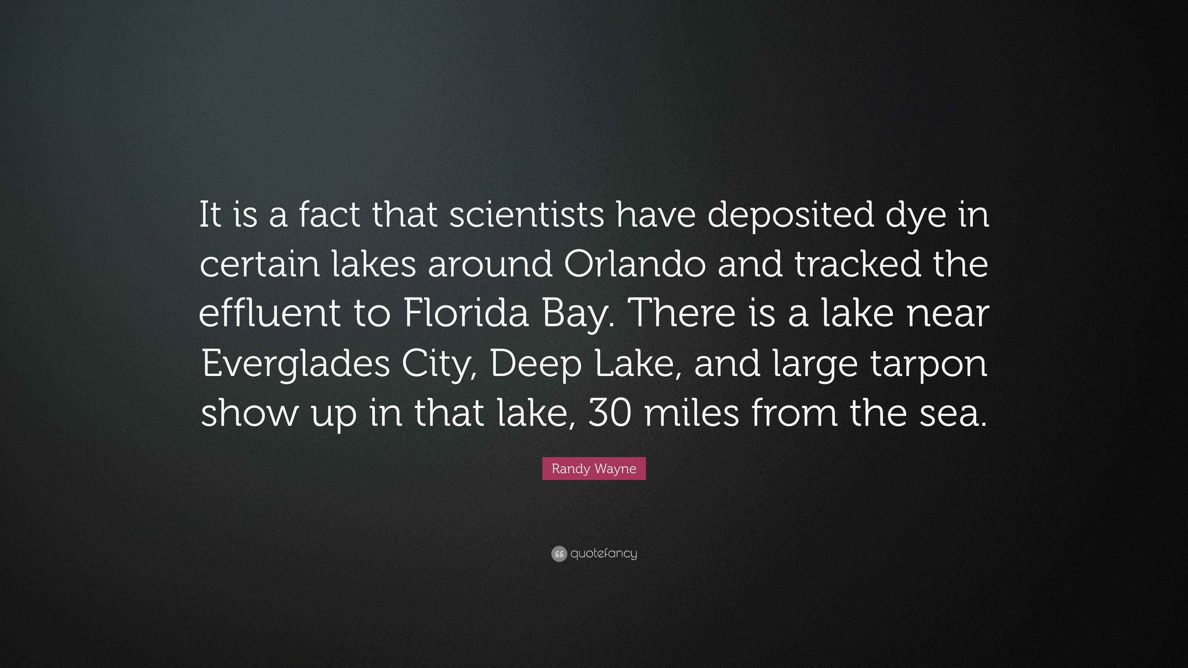 Randy Wayne Quote: “It is a fact that scientists have deposited dye in ...