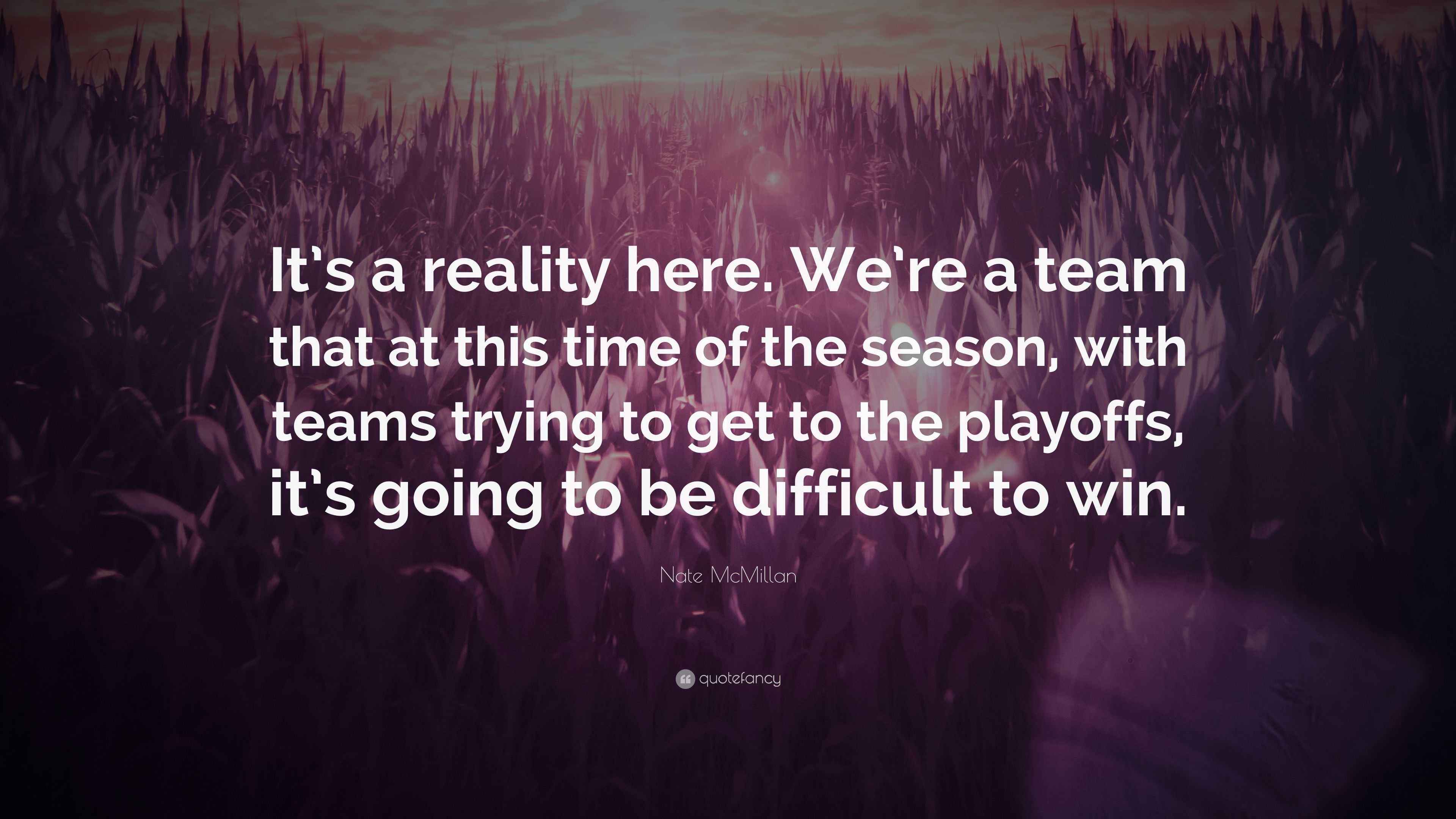 Nate McMillan Quote: “It’s a reality here. We’re a team that at this ...