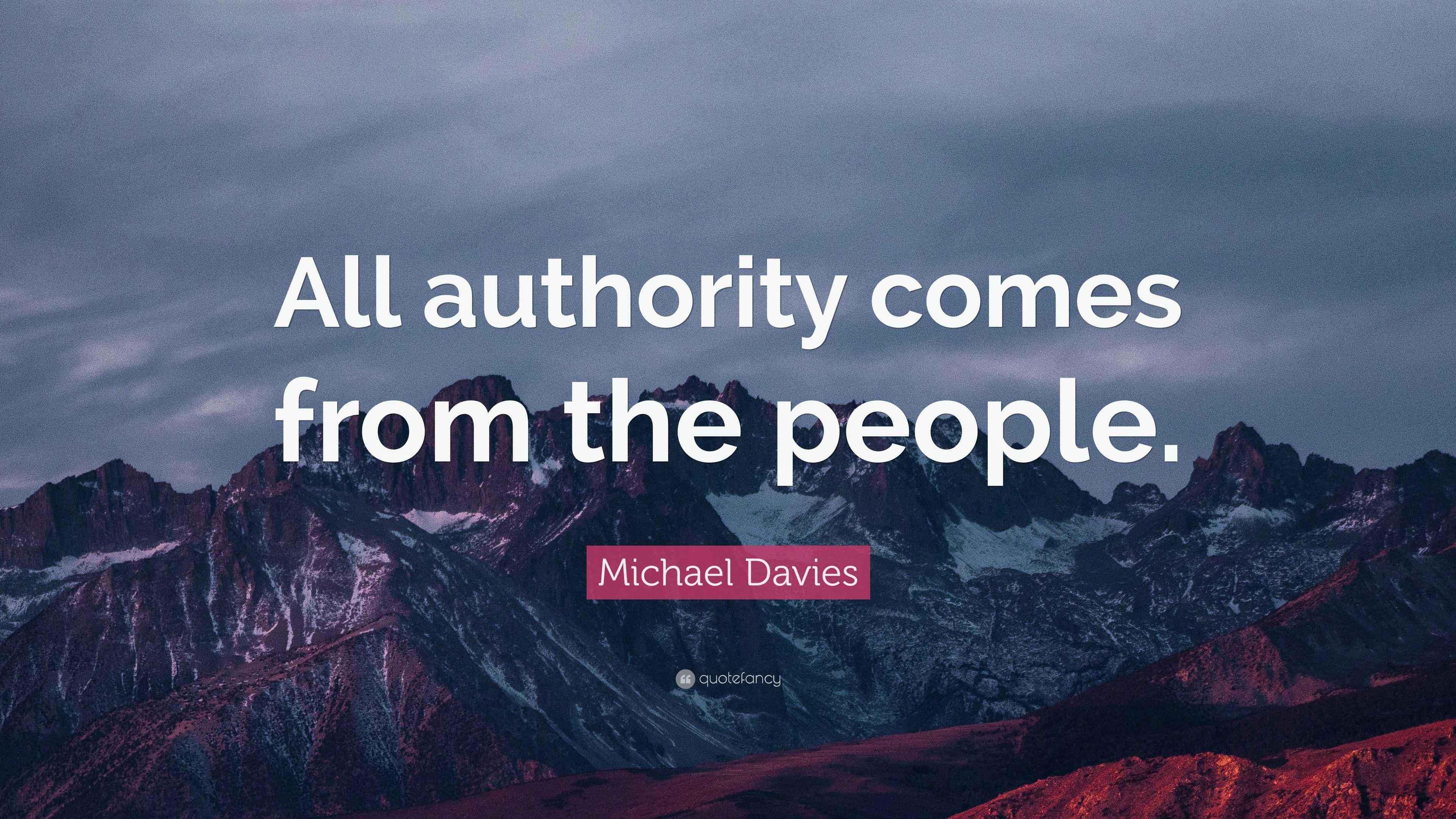 Michael Davies Quote: “All authority comes from the people.”