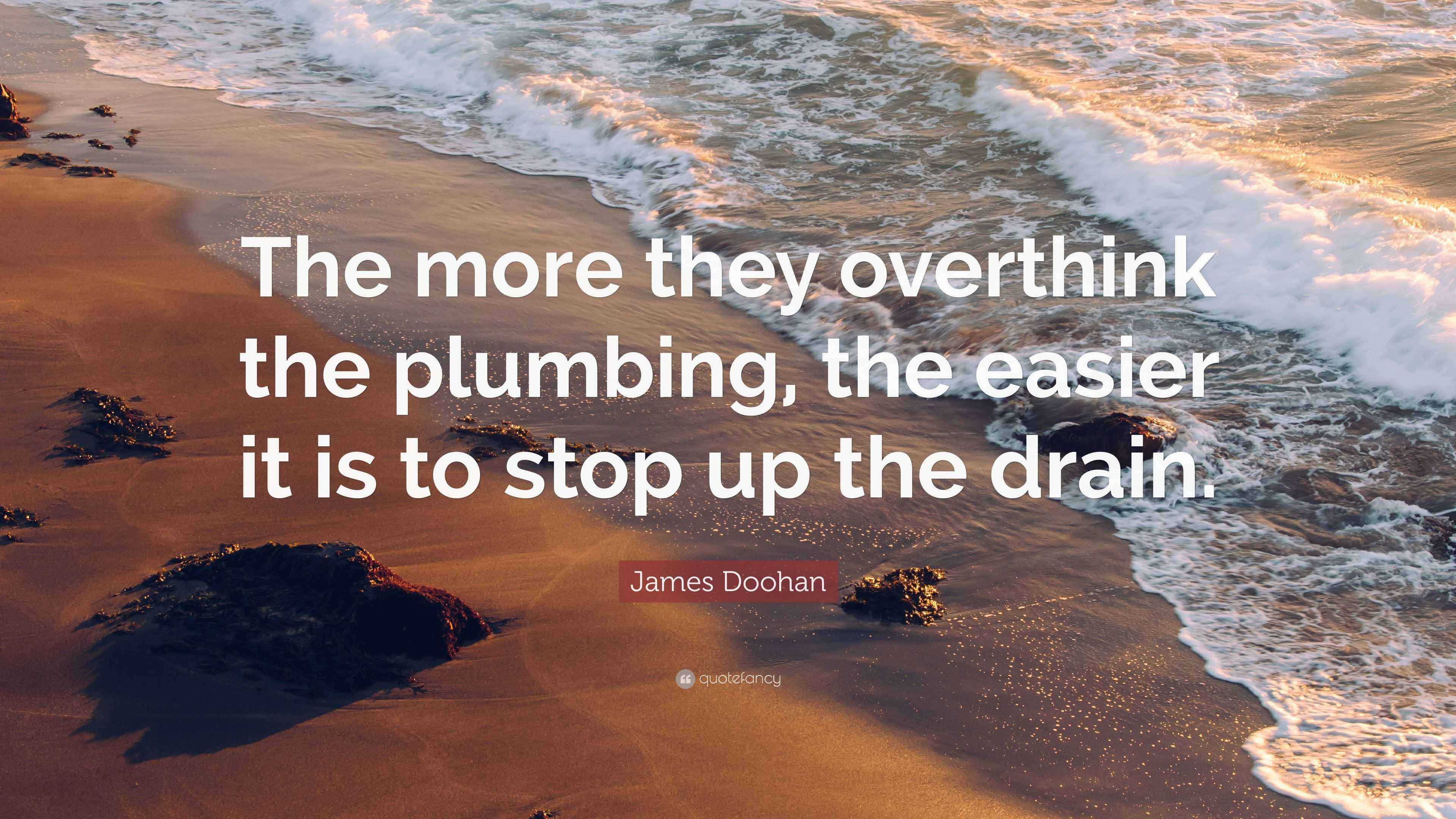 James Doohan Quote: “The more they overthink the plumbing, the easier ...