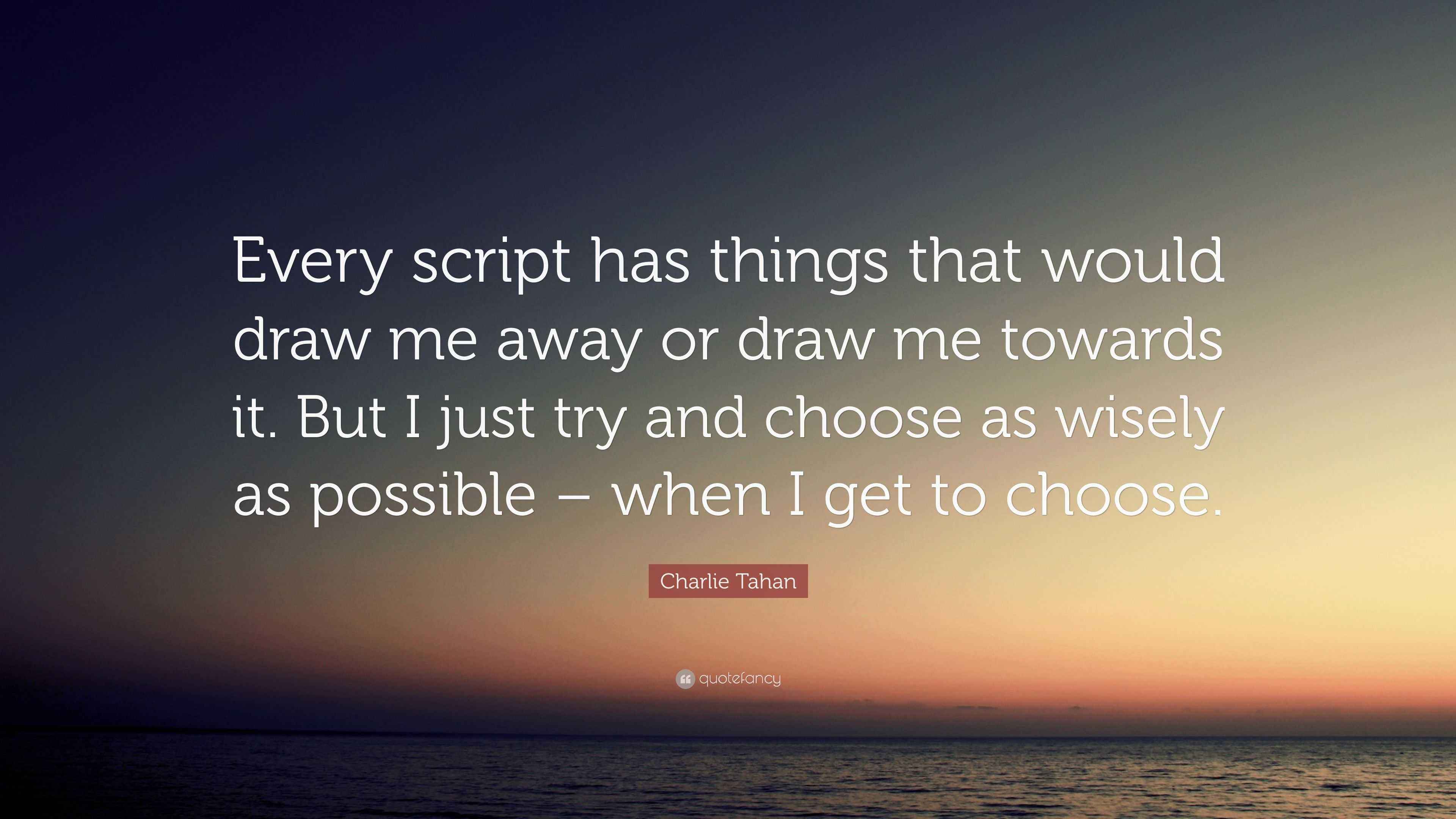 Charlie Tahan Quote: “Every script has things that would draw me away ...
