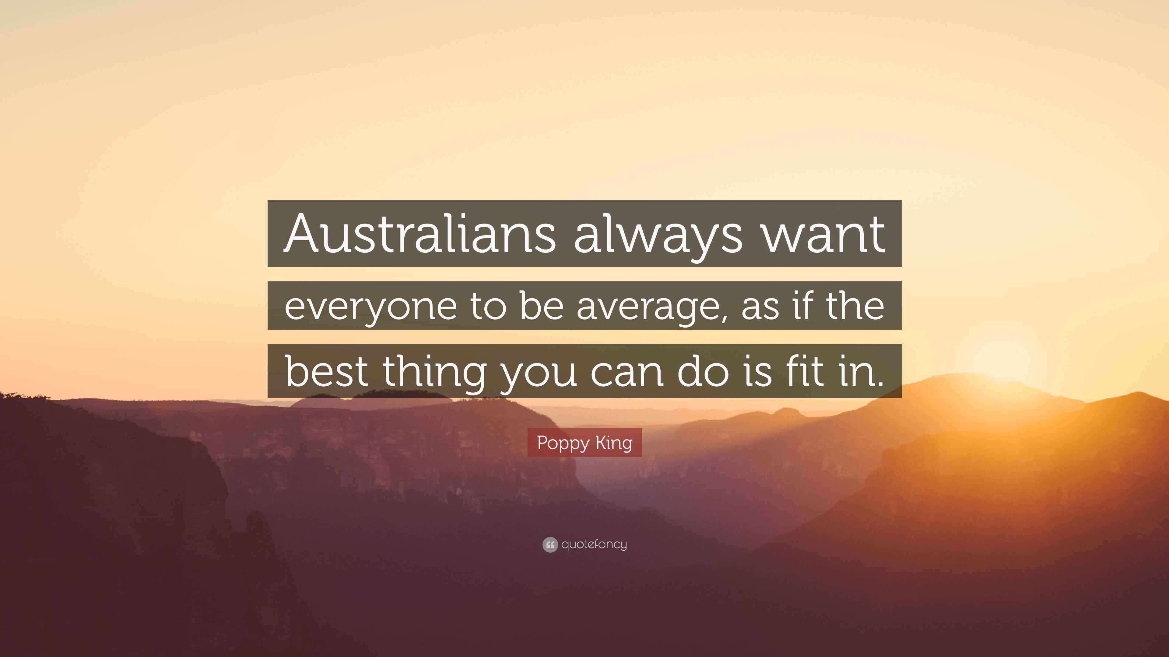 Poppy King Quote: “Australians always want everyone to be average, as ...