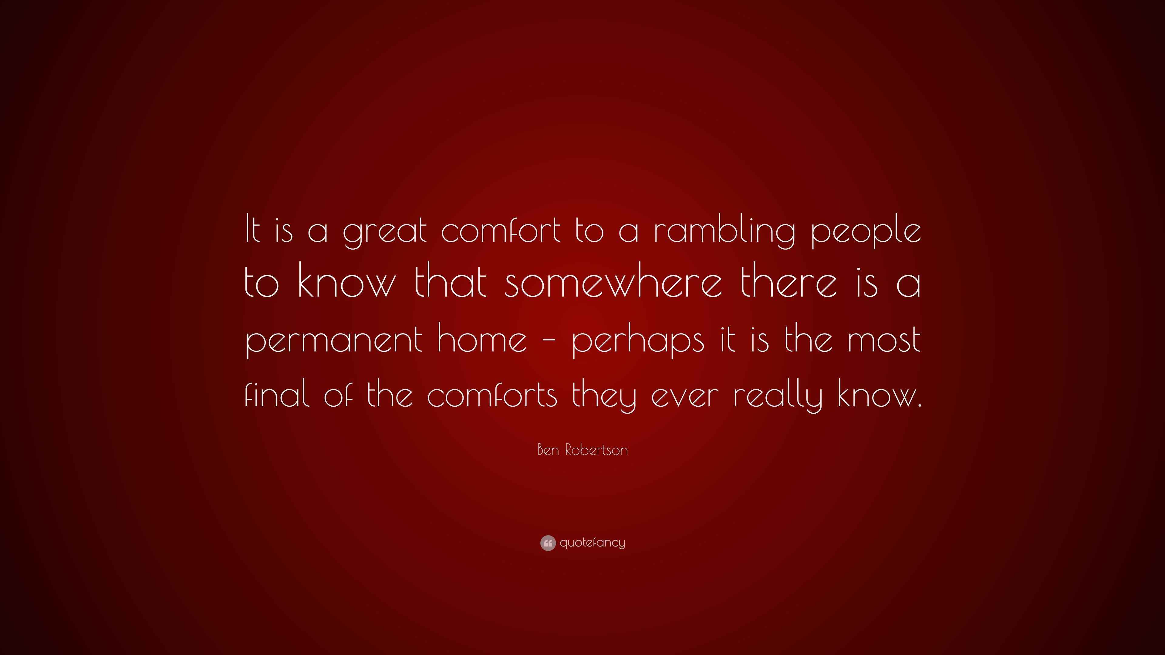 Ben Robertson Quote: “It is a great comfort to a rambling people to ...