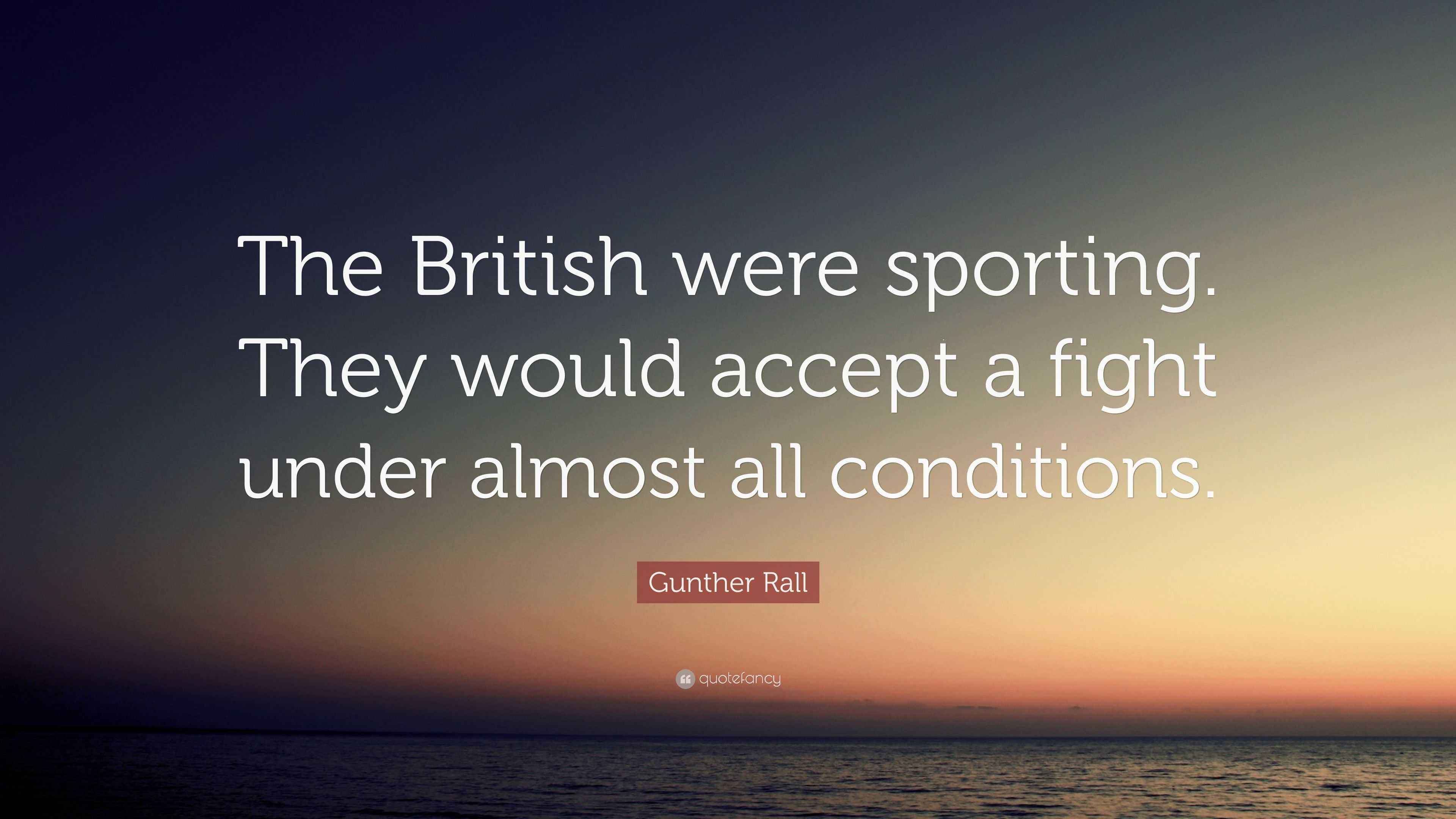 Gunther Rall Quote: “The British were sporting. They would accept a ...
