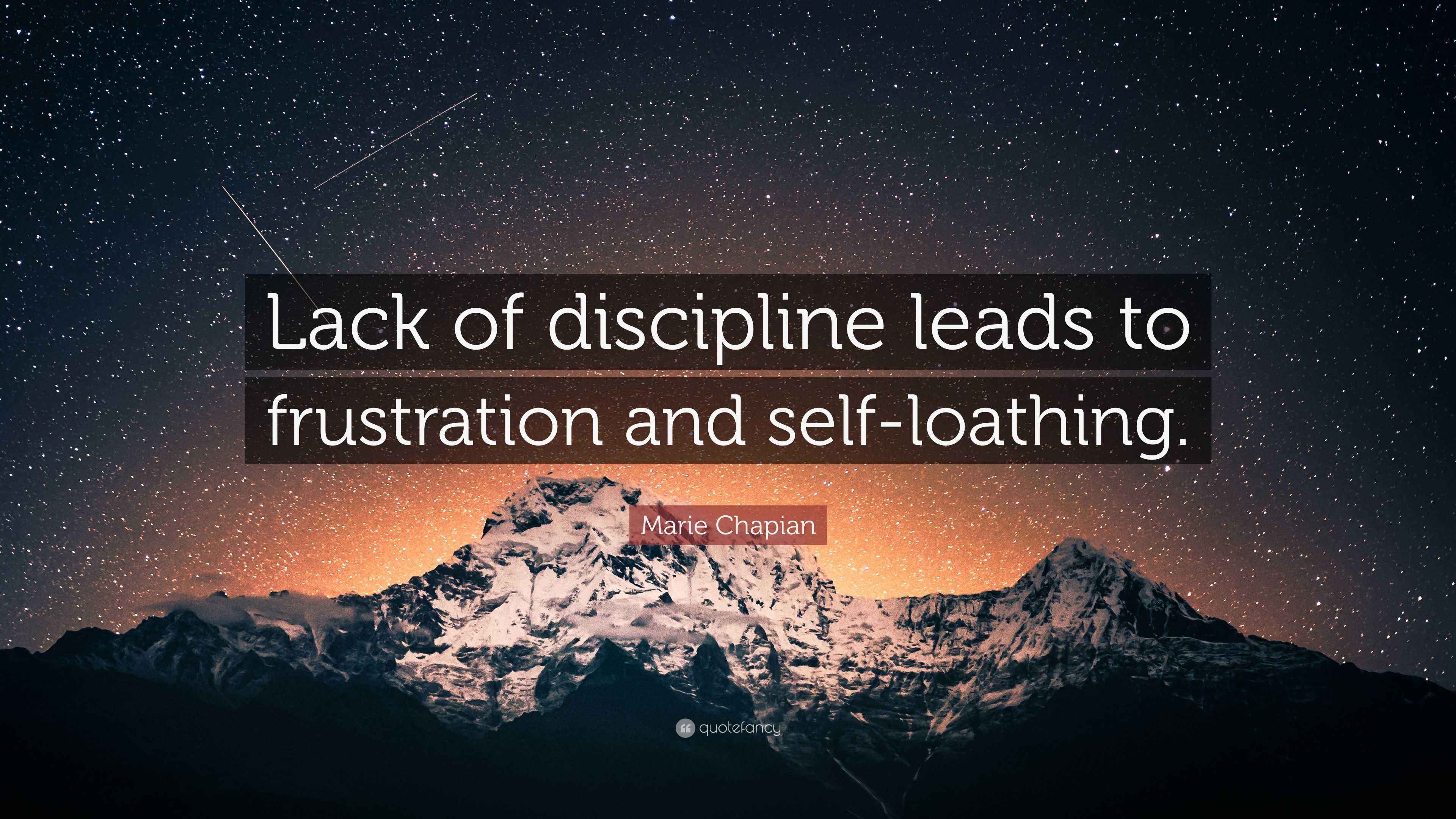 Marie Chapian Quote: “Lack of discipline leads to frustration and self ...