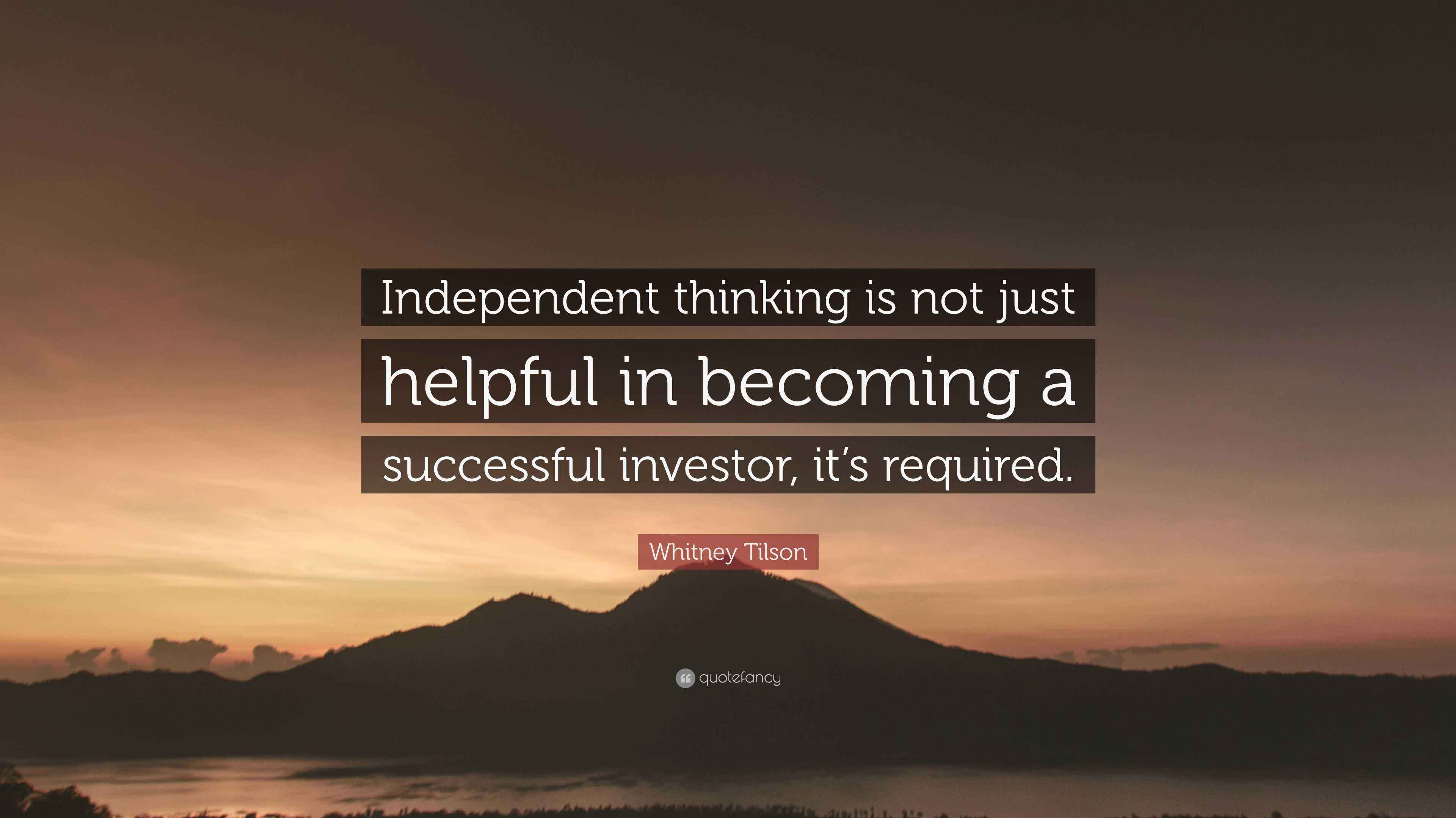 Whitney Tilson Quote: “Independent thinking is not just helpful in ...