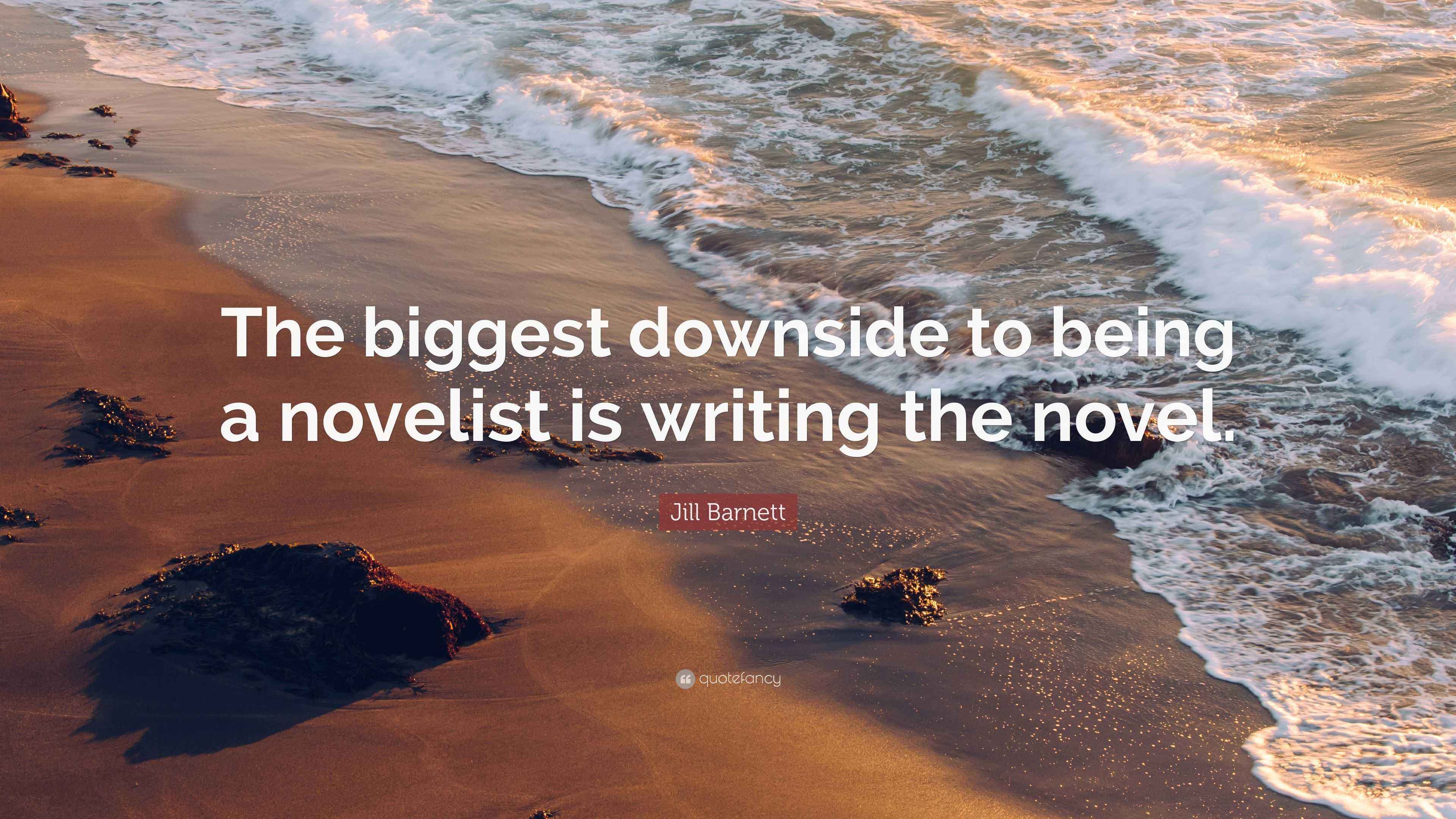 Jill Barnett Quote: “The biggest downside to being a novelist is ...