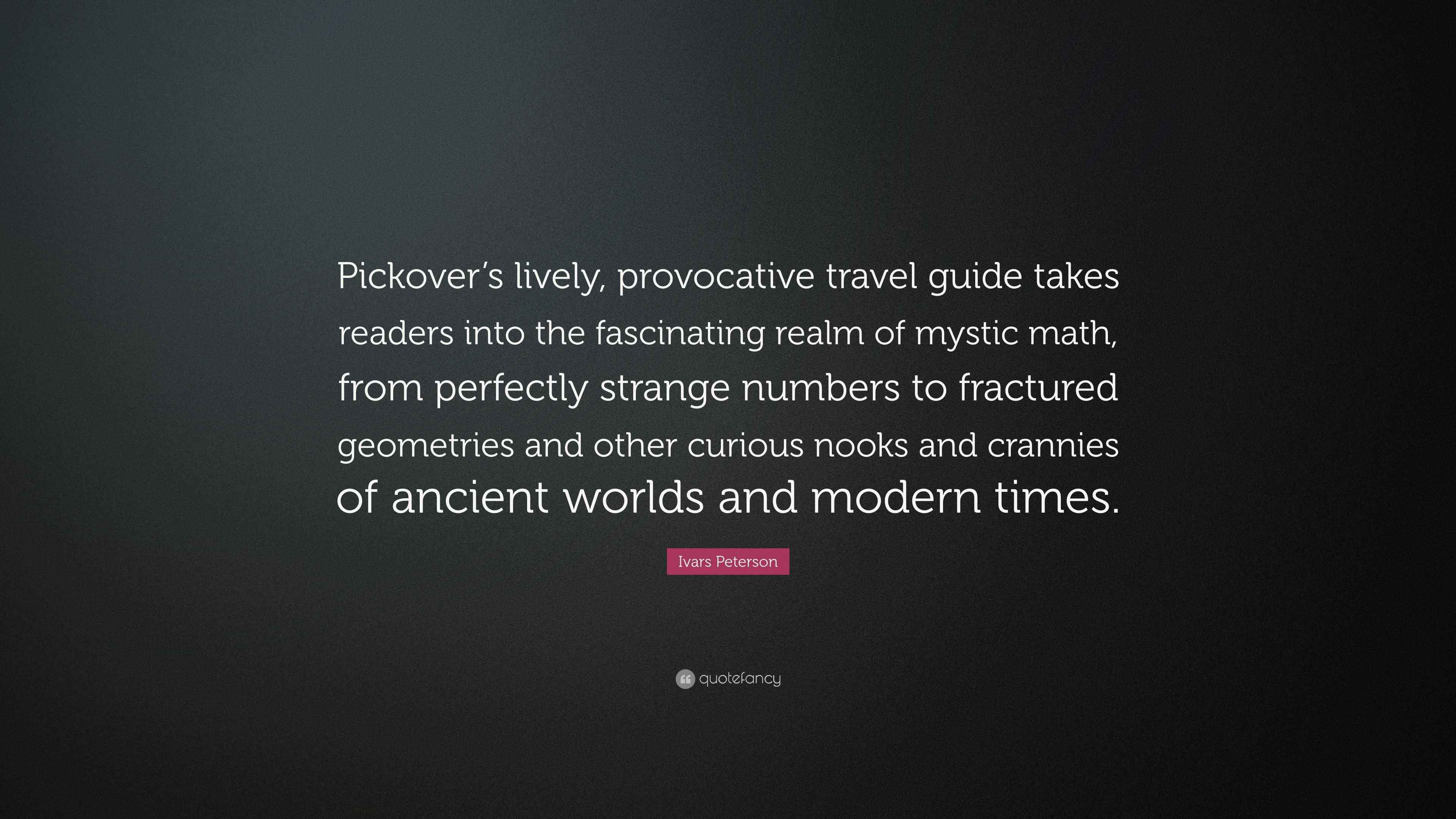 Ivars Peterson Quote: “Pickover’s lively, provocative travel guide ...