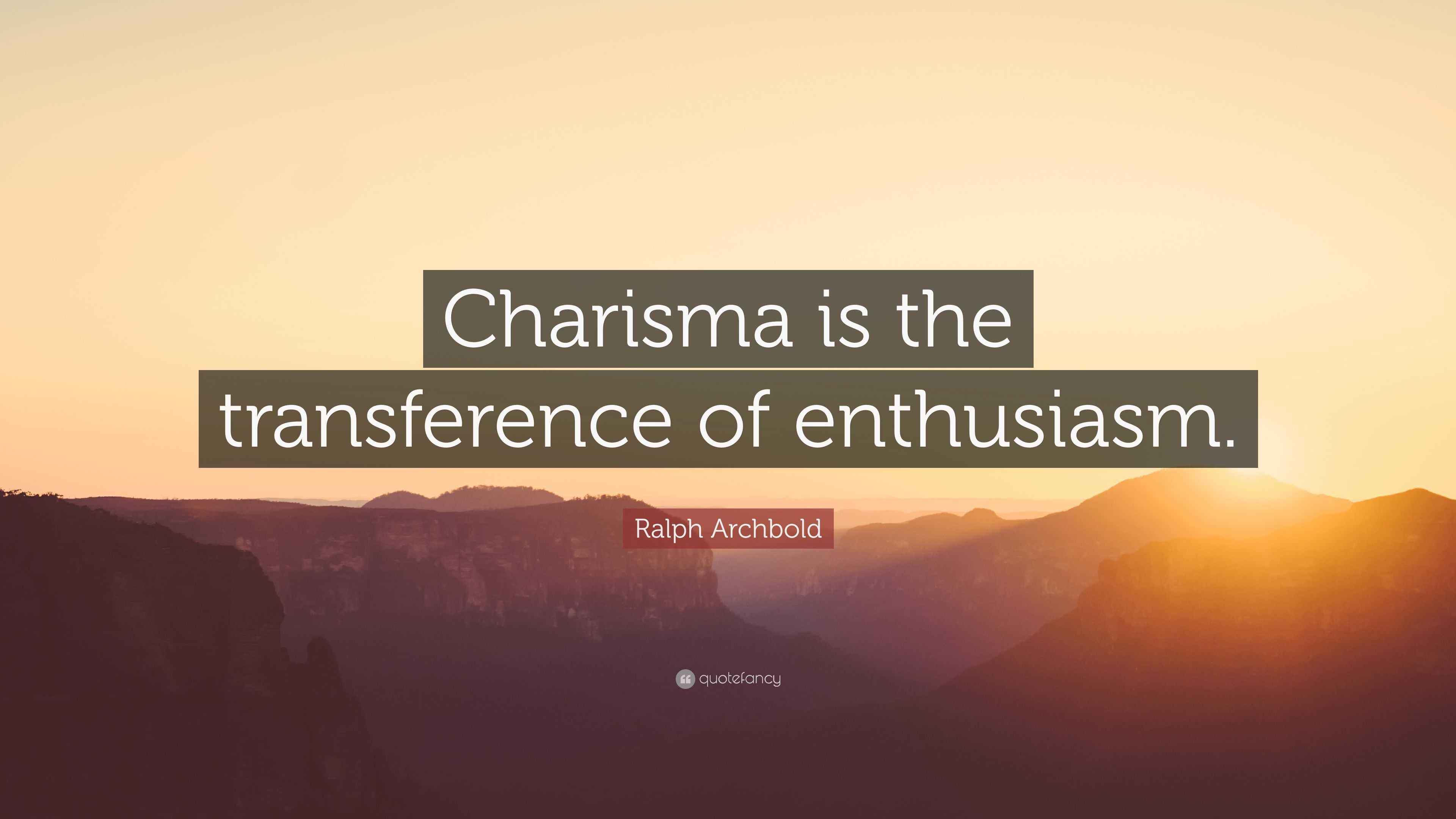 Ralph Archbold Quote: “Charisma is the transference of enthusiasm.”