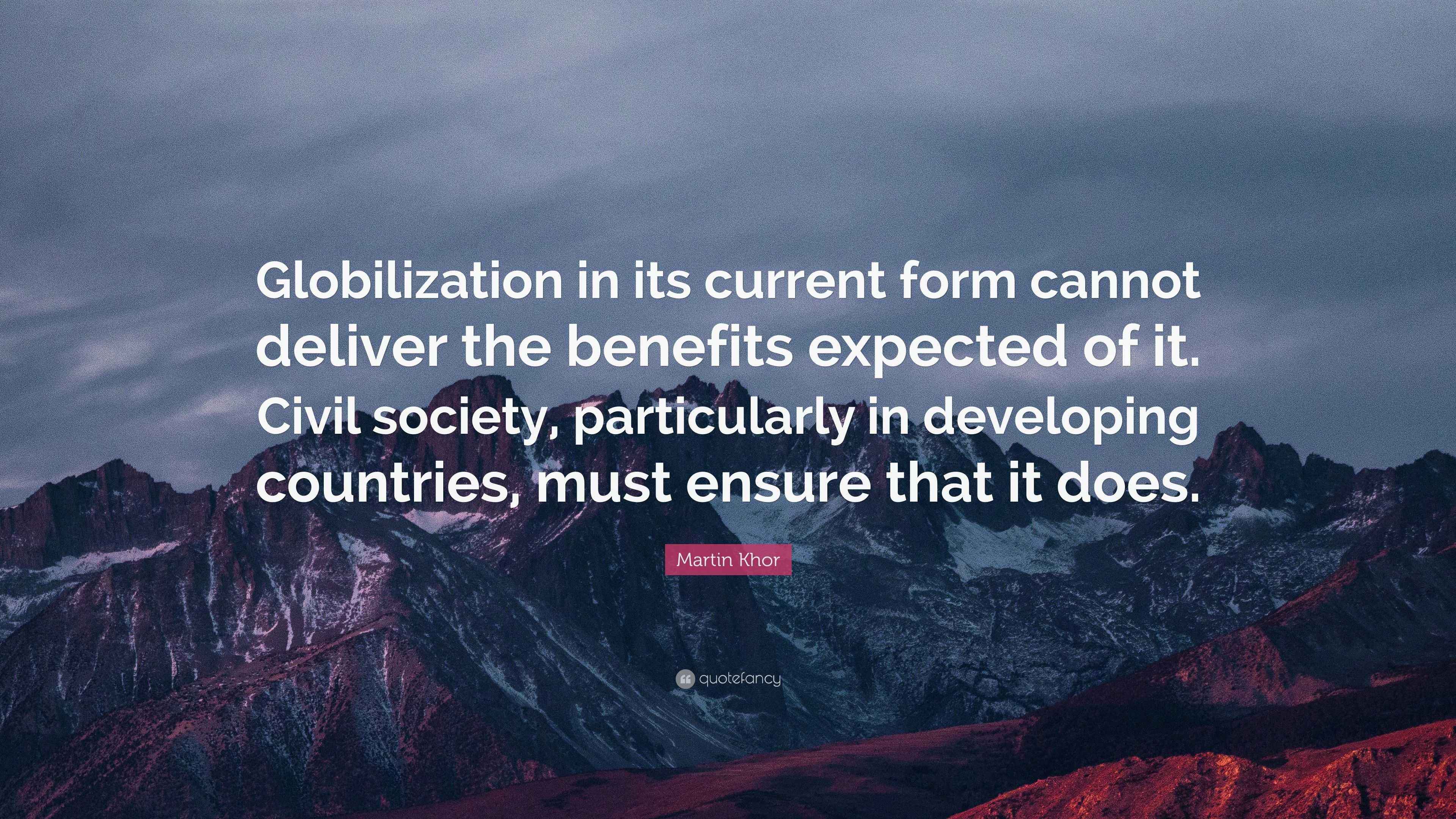 Martin Khor Quote: “Globilization in its current form cannot deliver ...