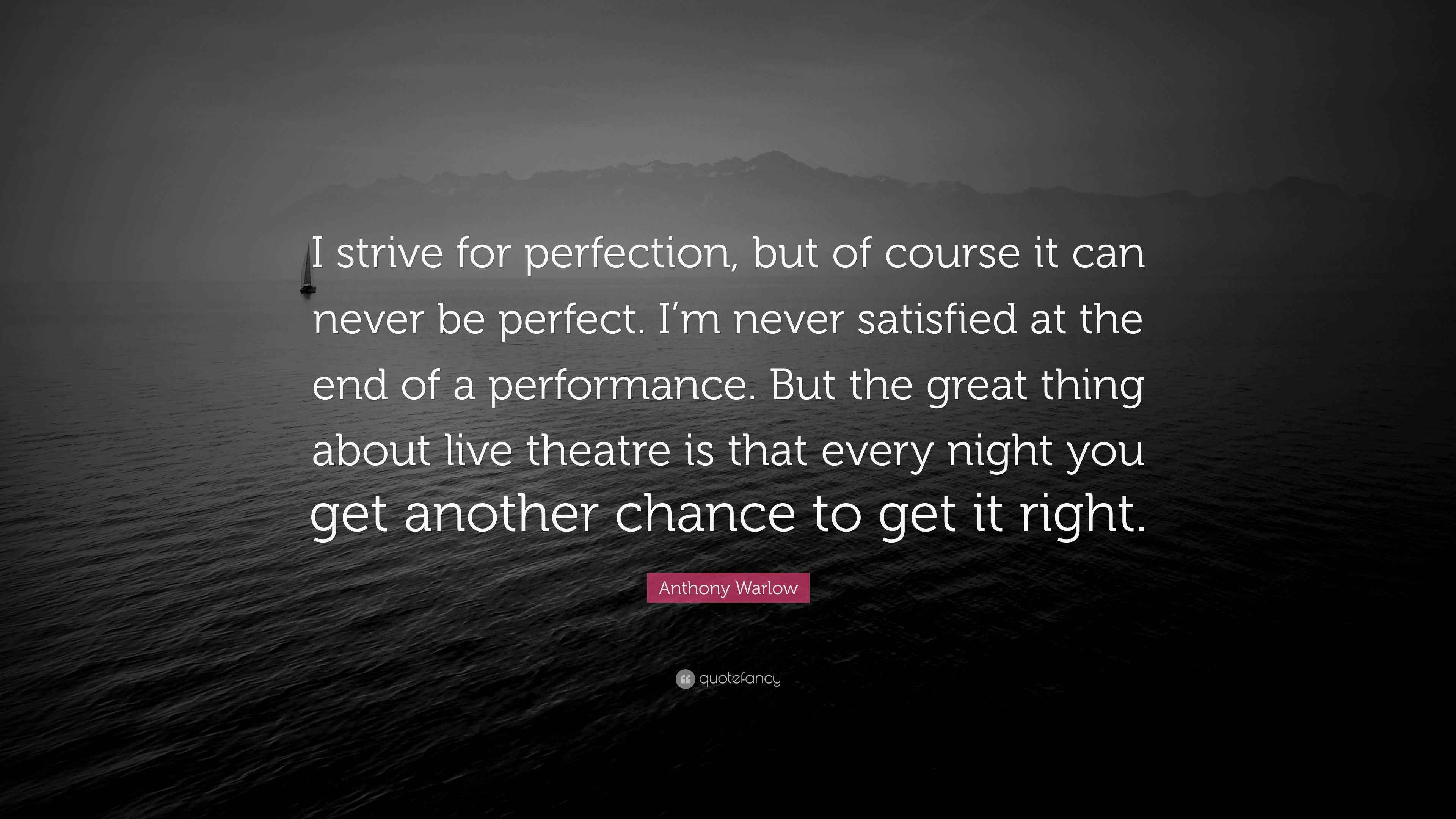 Anthony Warlow Quote: “I strive for perfection, but of course it can ...