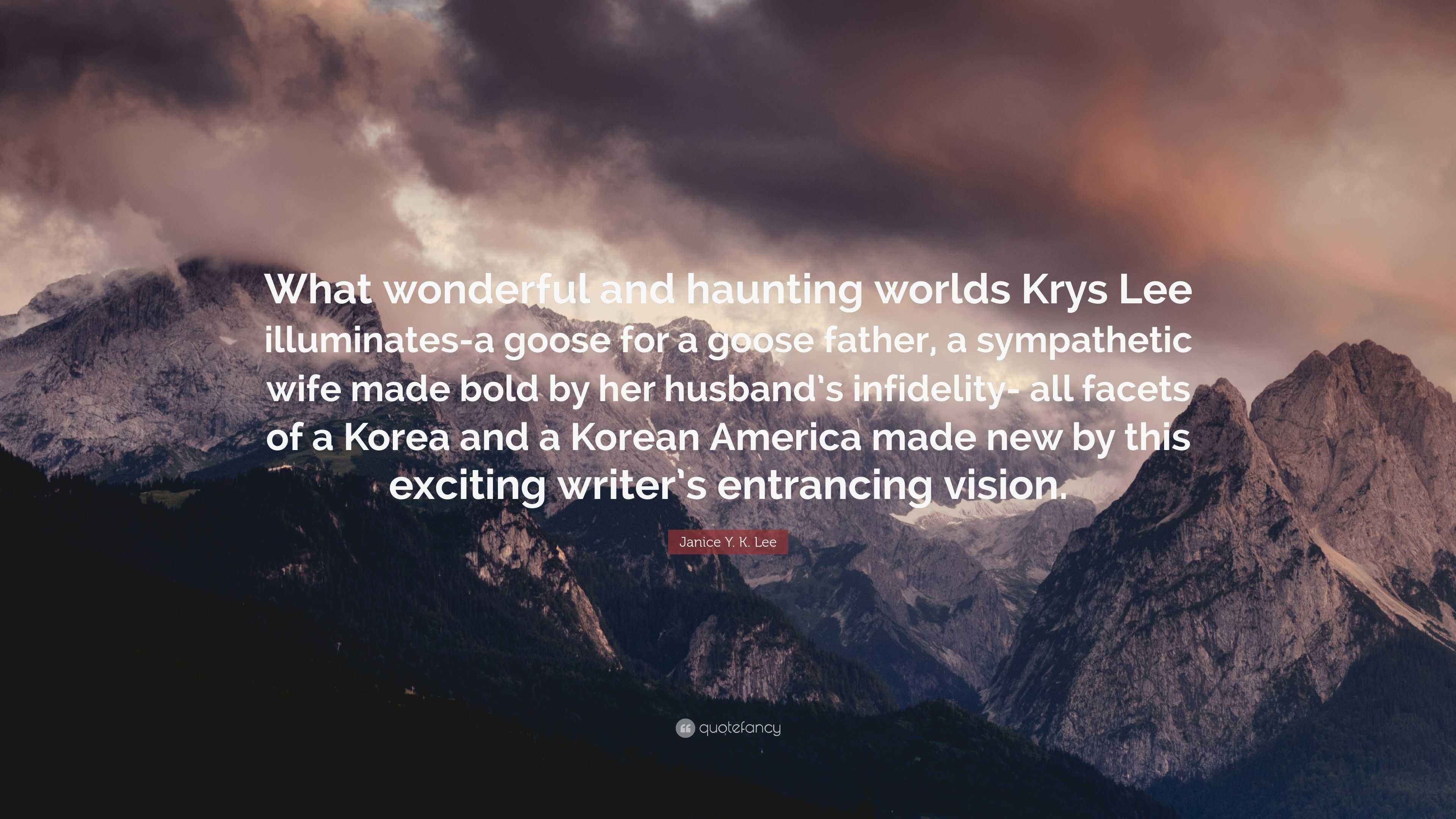 Janice Y. K. Lee Quote: “What wonderful and haunting worlds Krys Lee ...