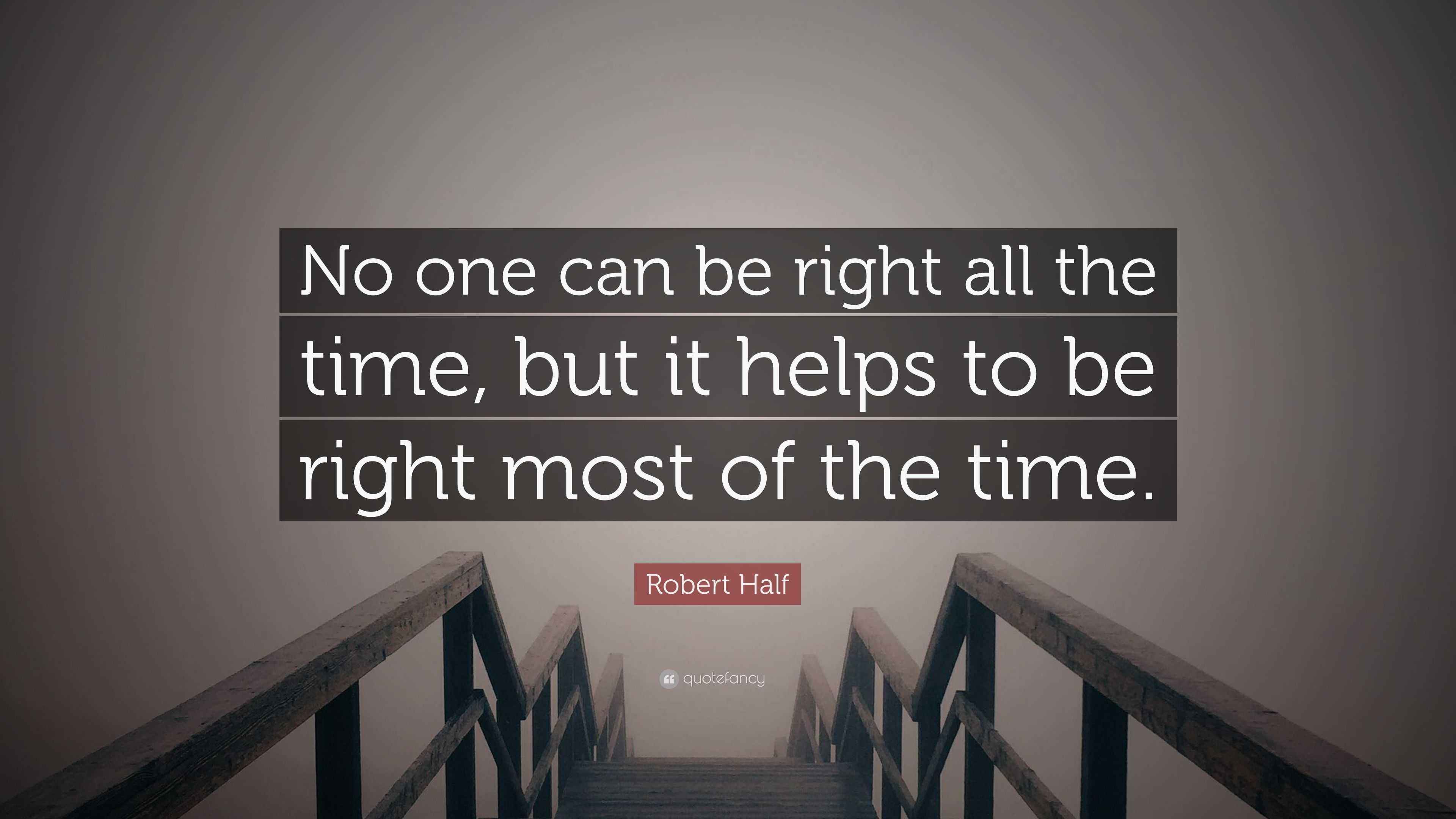 Robert Half Quote: “No one can be right all the time, but it helps to ...