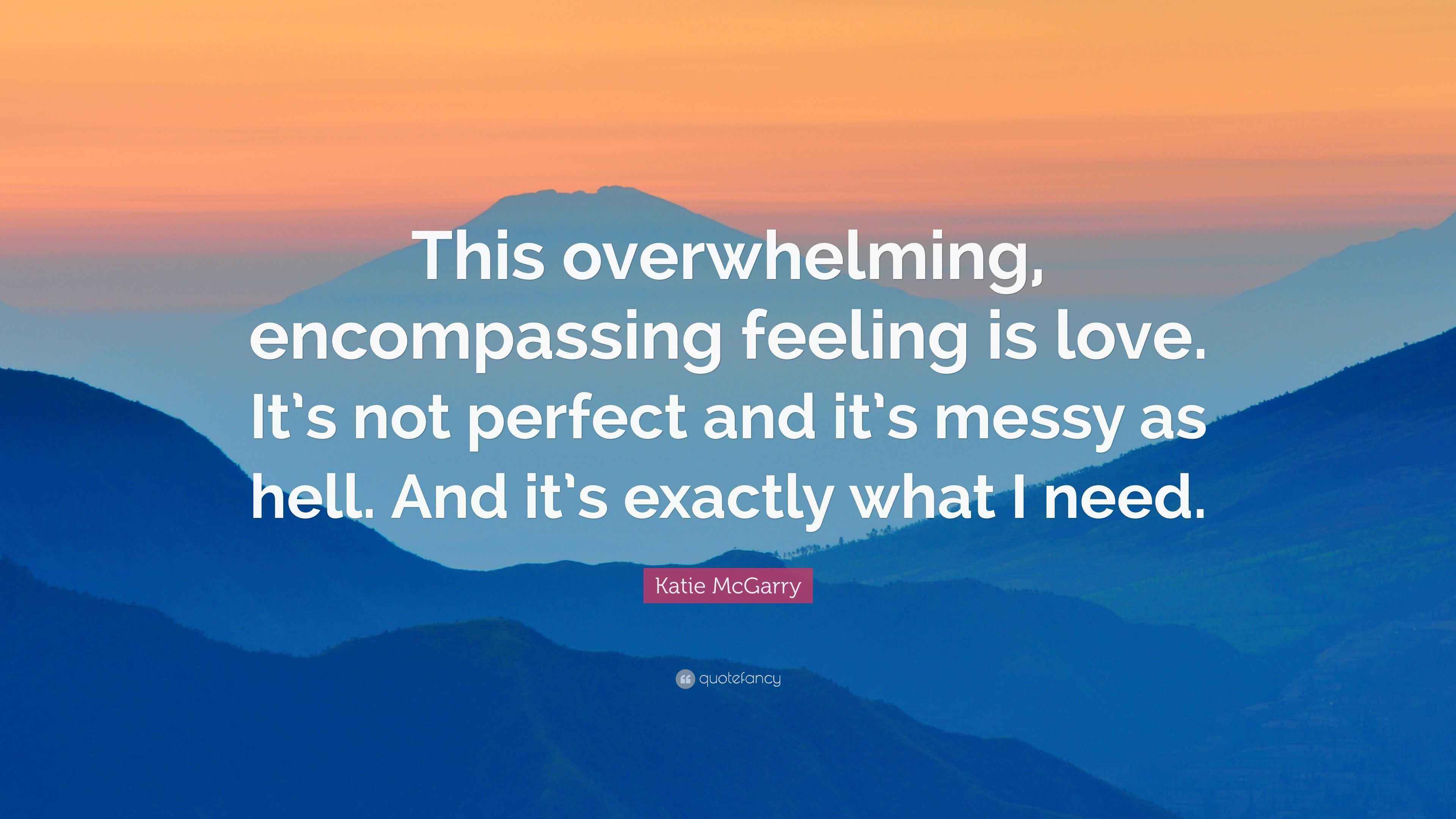 Katie McGarry Quote: “This overwhelming, encompassing feeling is love ...