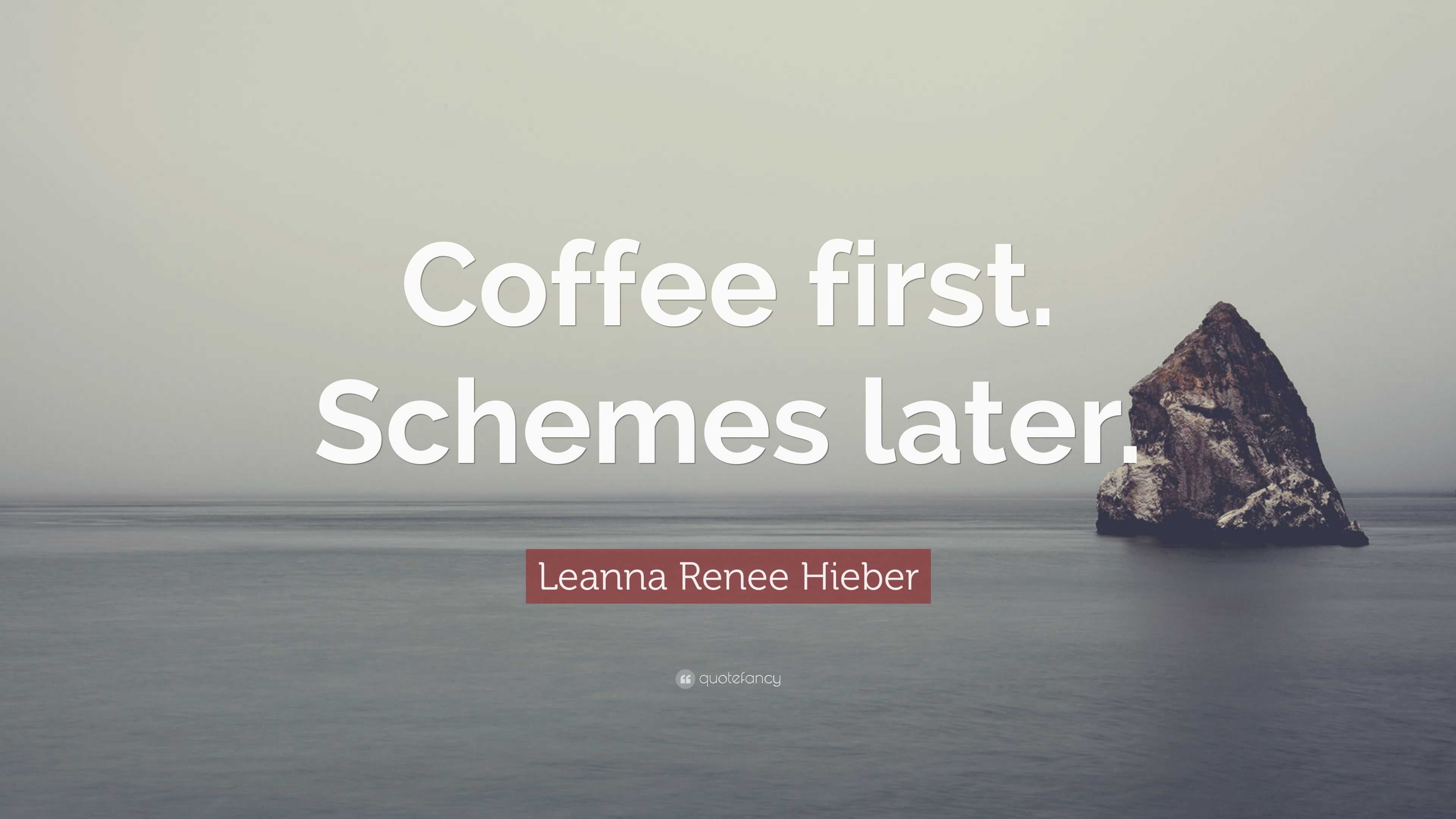 Leanna Renee Hieber Quote: “Coffee first. Schemes later.”