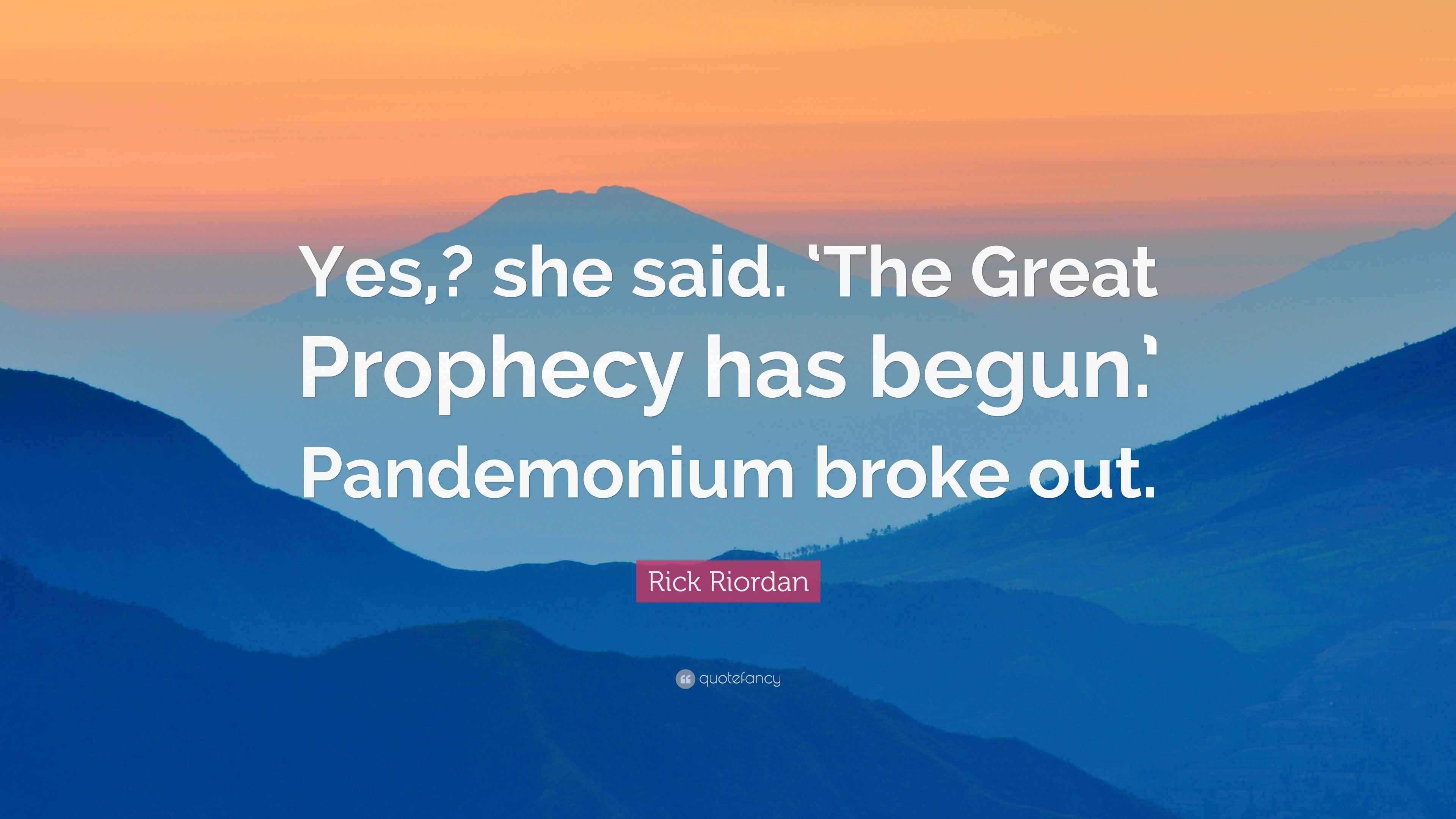 Rick Riordan Quote: “Yes,? she said. ‘The Great Prophecy has begun ...