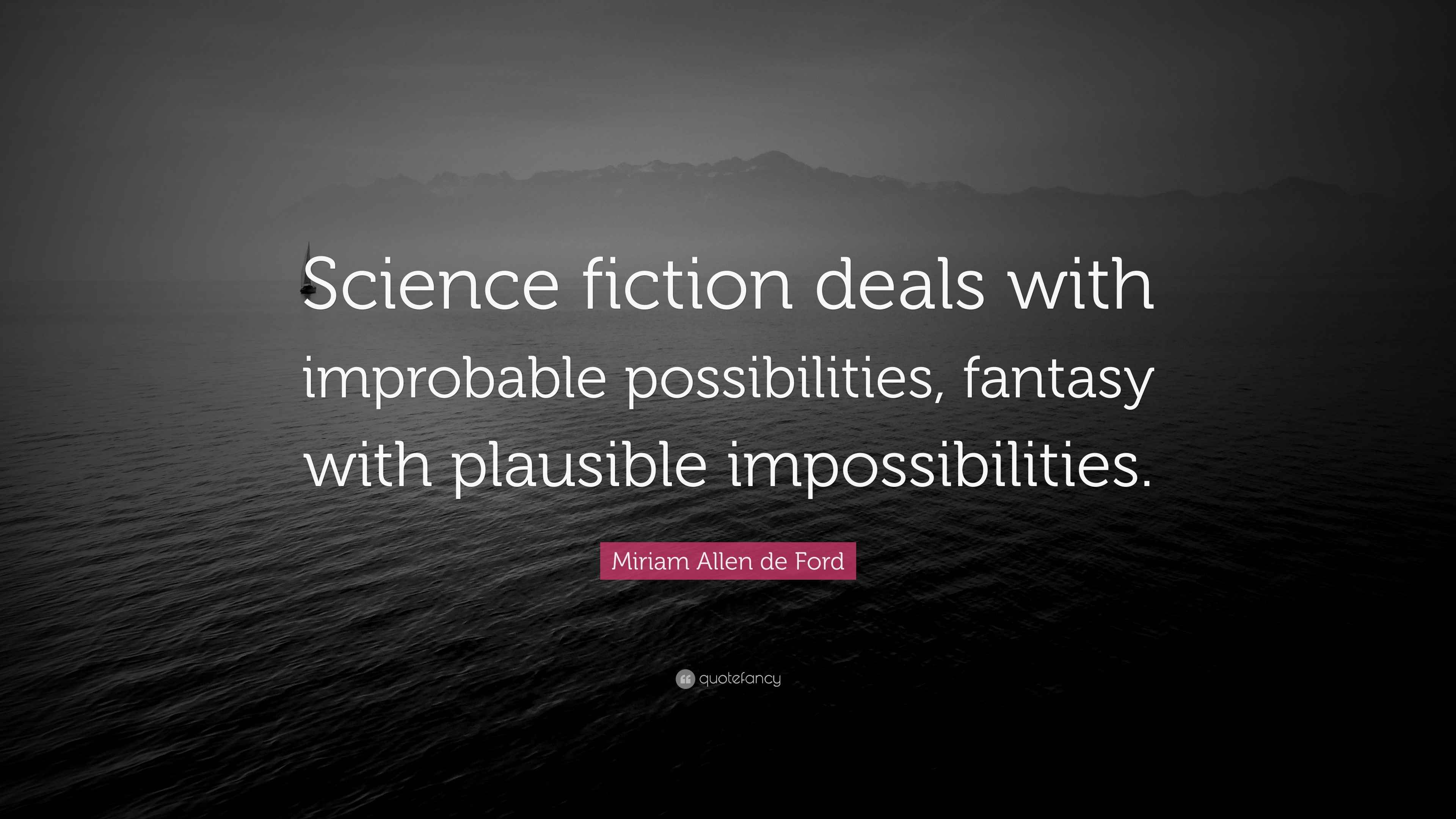 Miriam Allen de Ford Quote: “Science fiction deals with improbable ...
