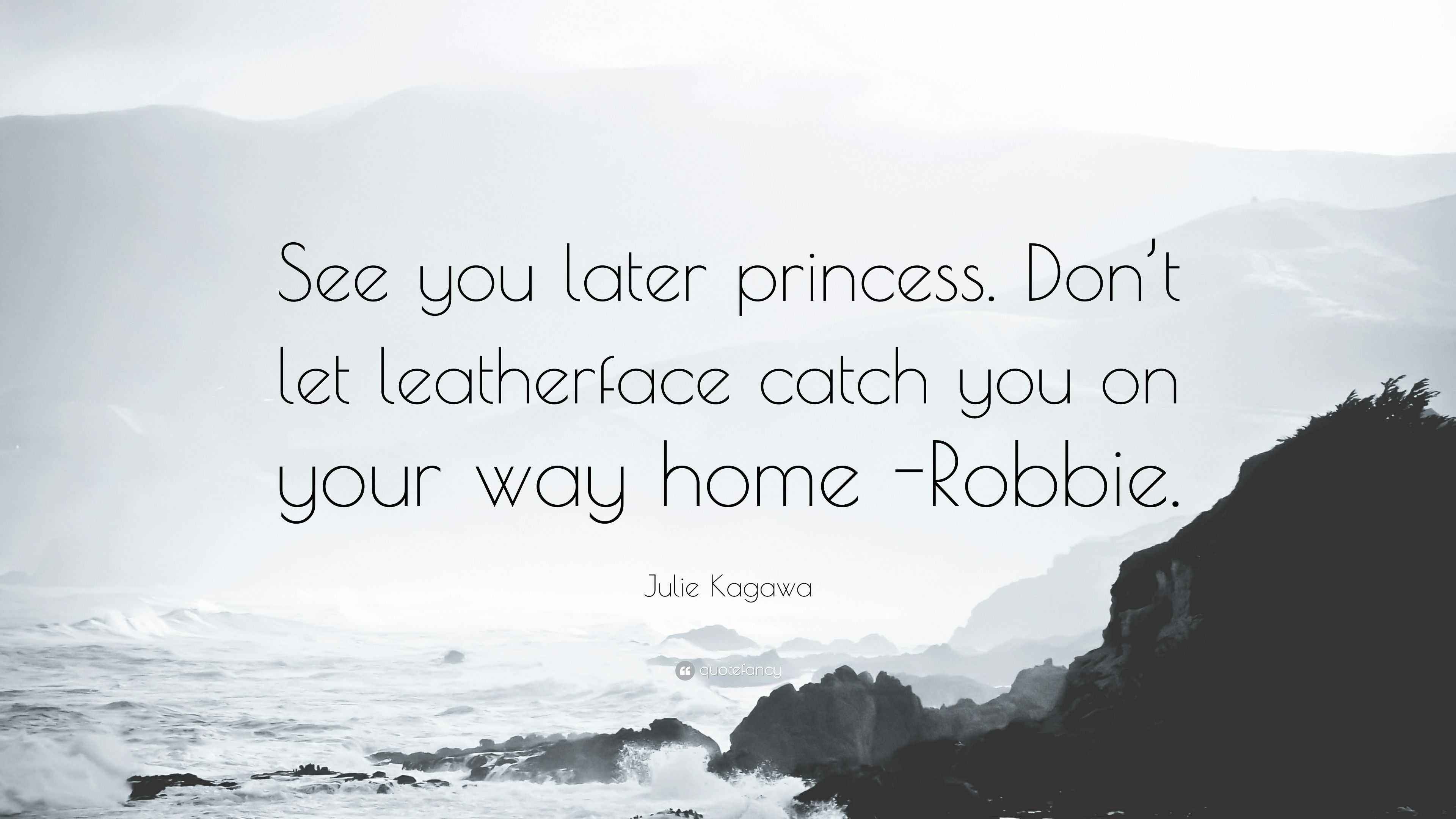 Julie Kagawa Quote: “See you later princess. Don’t let leatherface ...