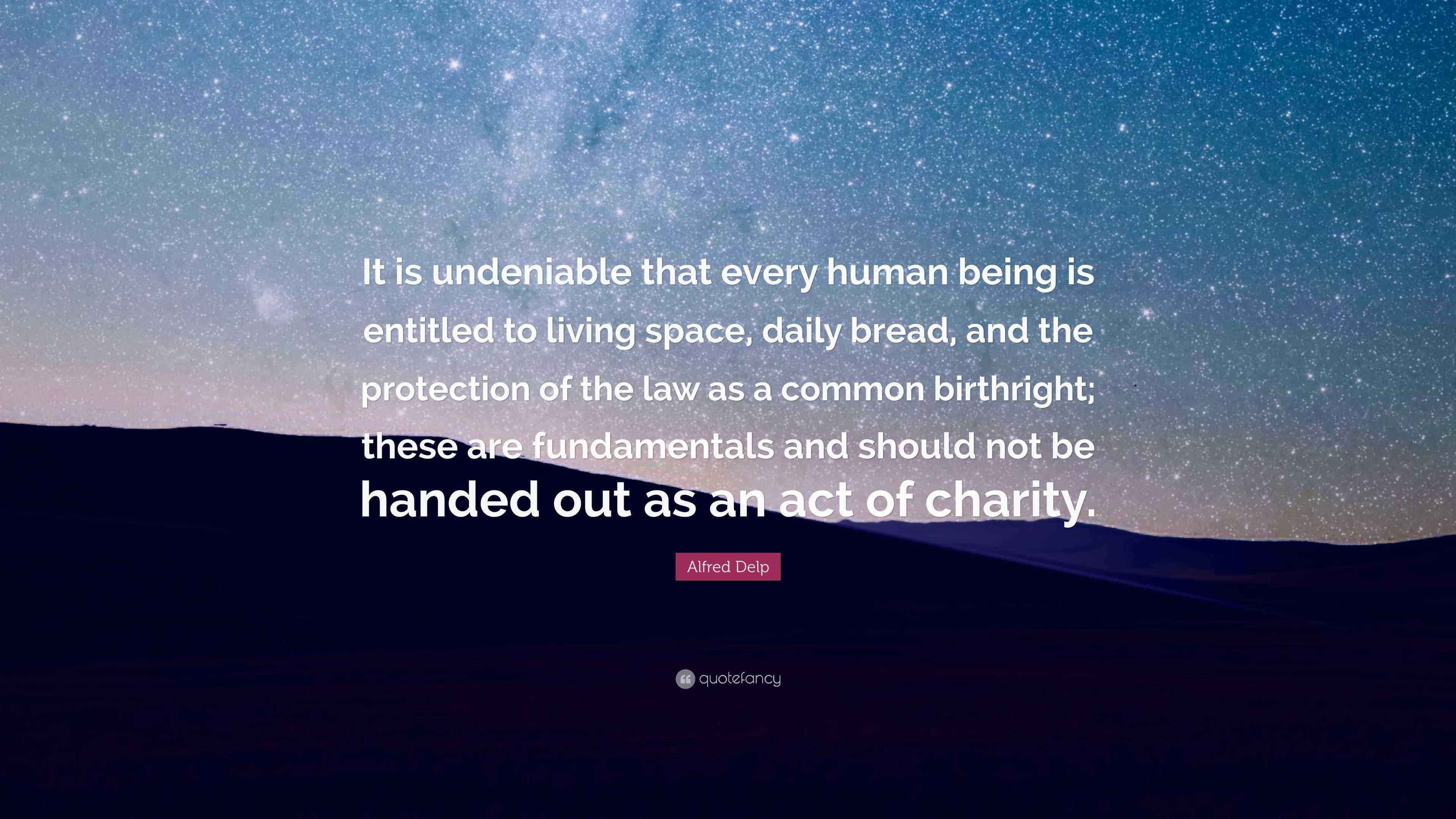 Alfred Delp Quote: “It is undeniable that every human being is entitled ...