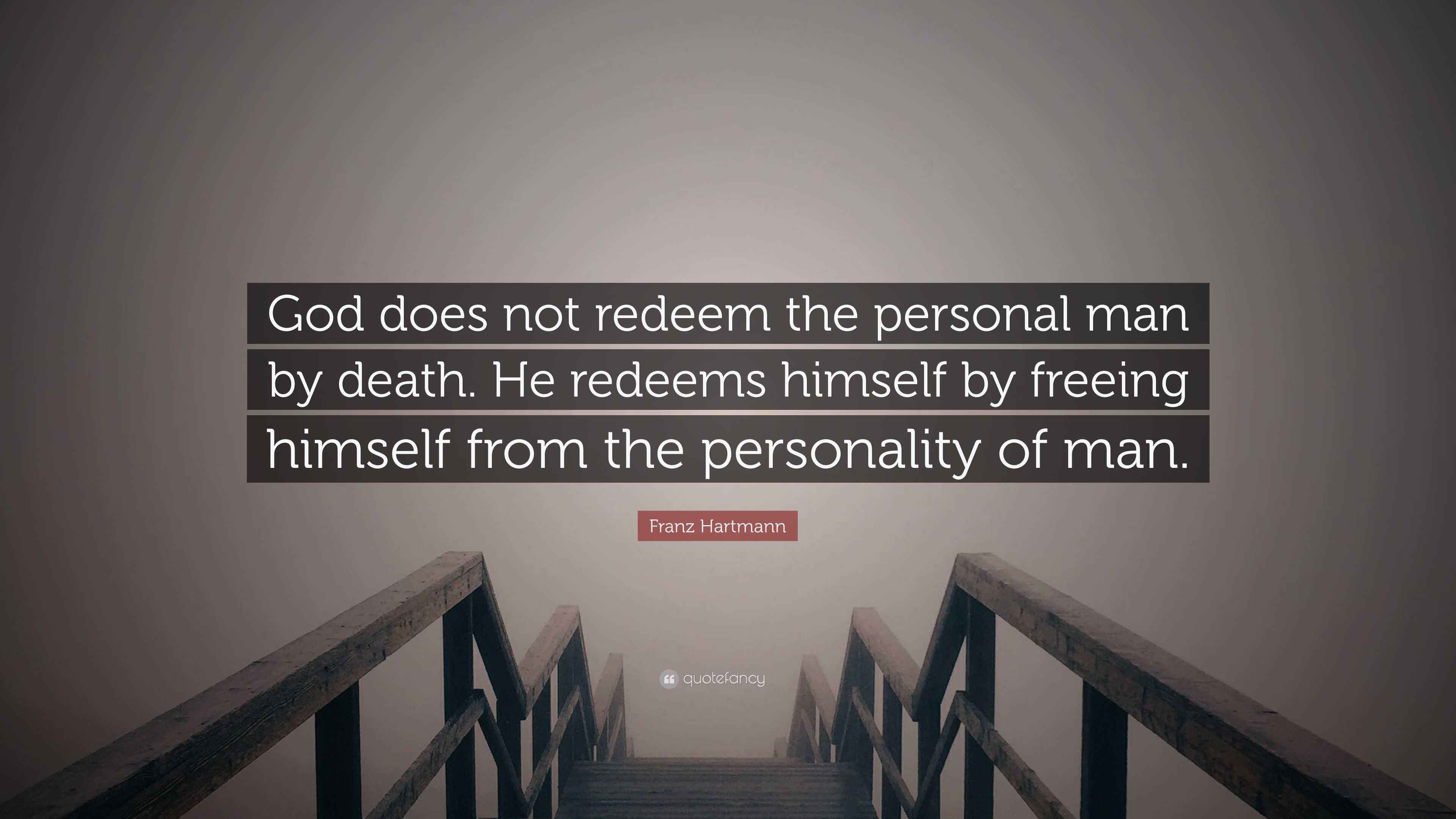 Franz Hartmann Quote: “God does not redeem the personal man by death ...