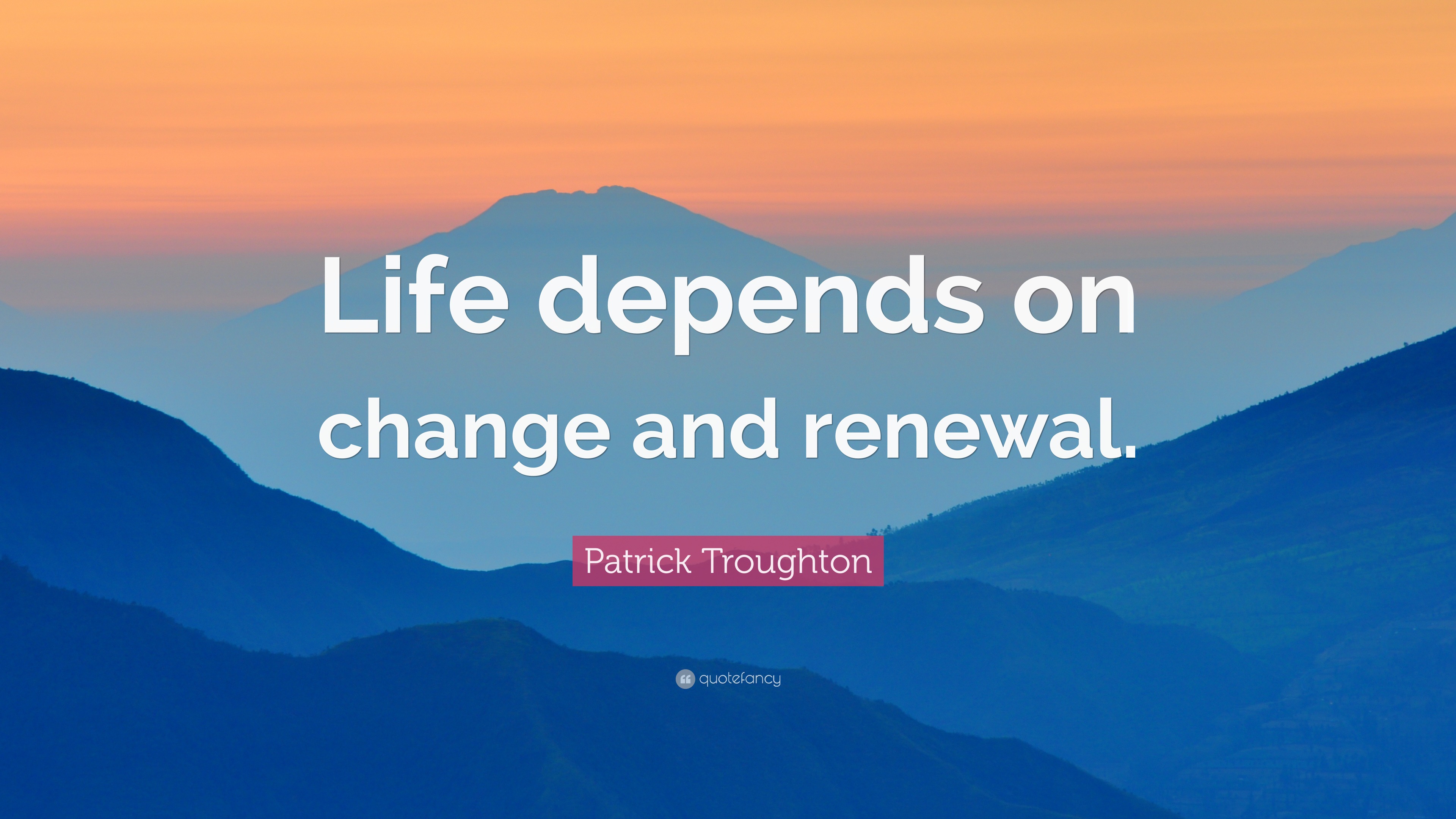Patrick Troughton Quote: “Life depends on change and renewal.”