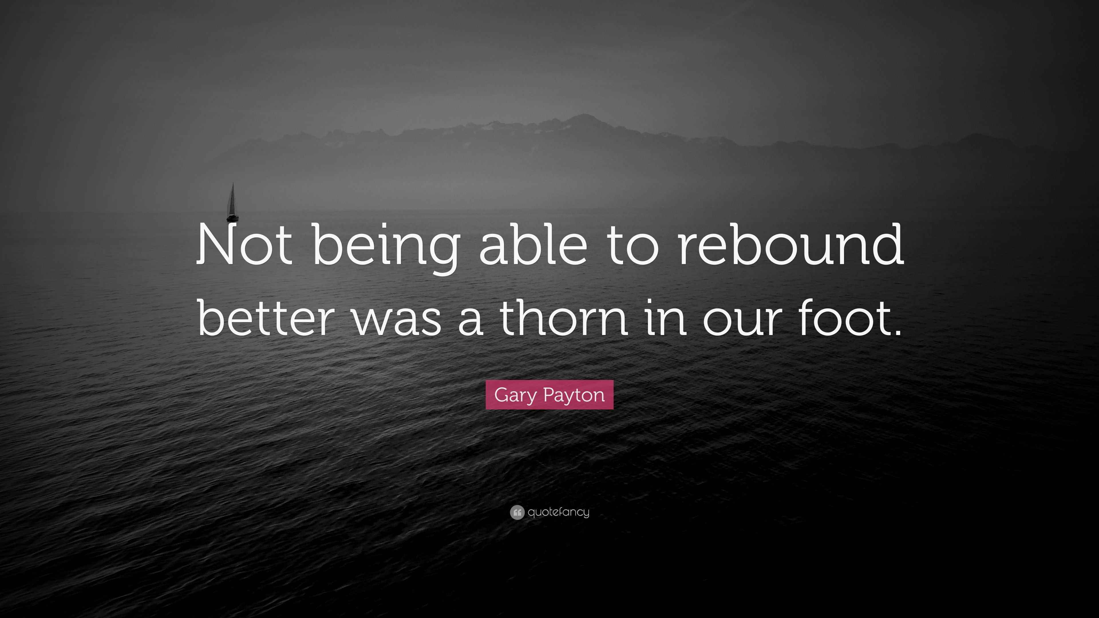 Gary Payton Quote: “Not being able to rebound better was a thorn in our ...