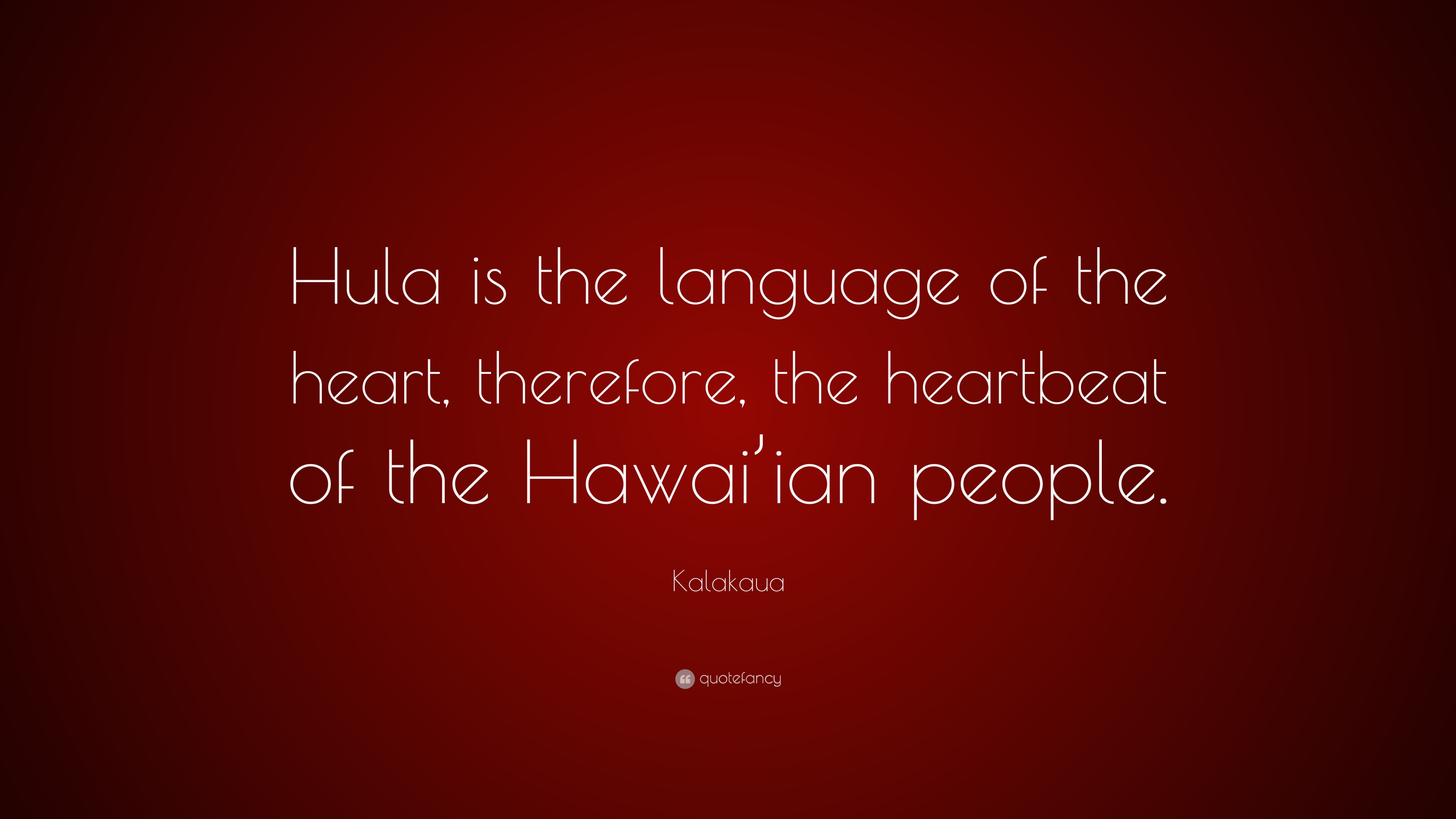 Kalakaua Quote: “Hula is the language of the heart, therefore, the ...