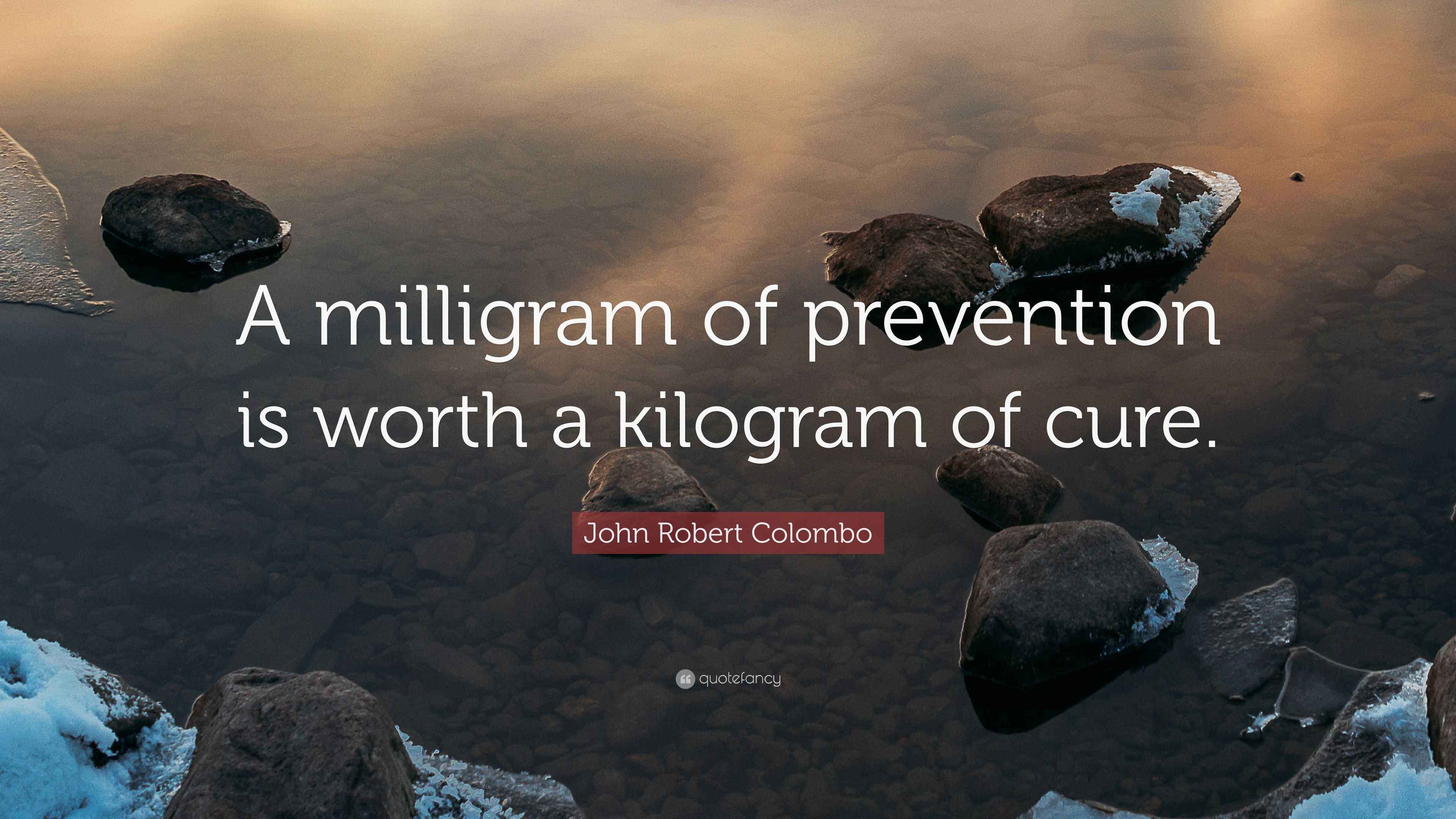 John Robert Colombo Quote: “A milligram of prevention is worth a ...