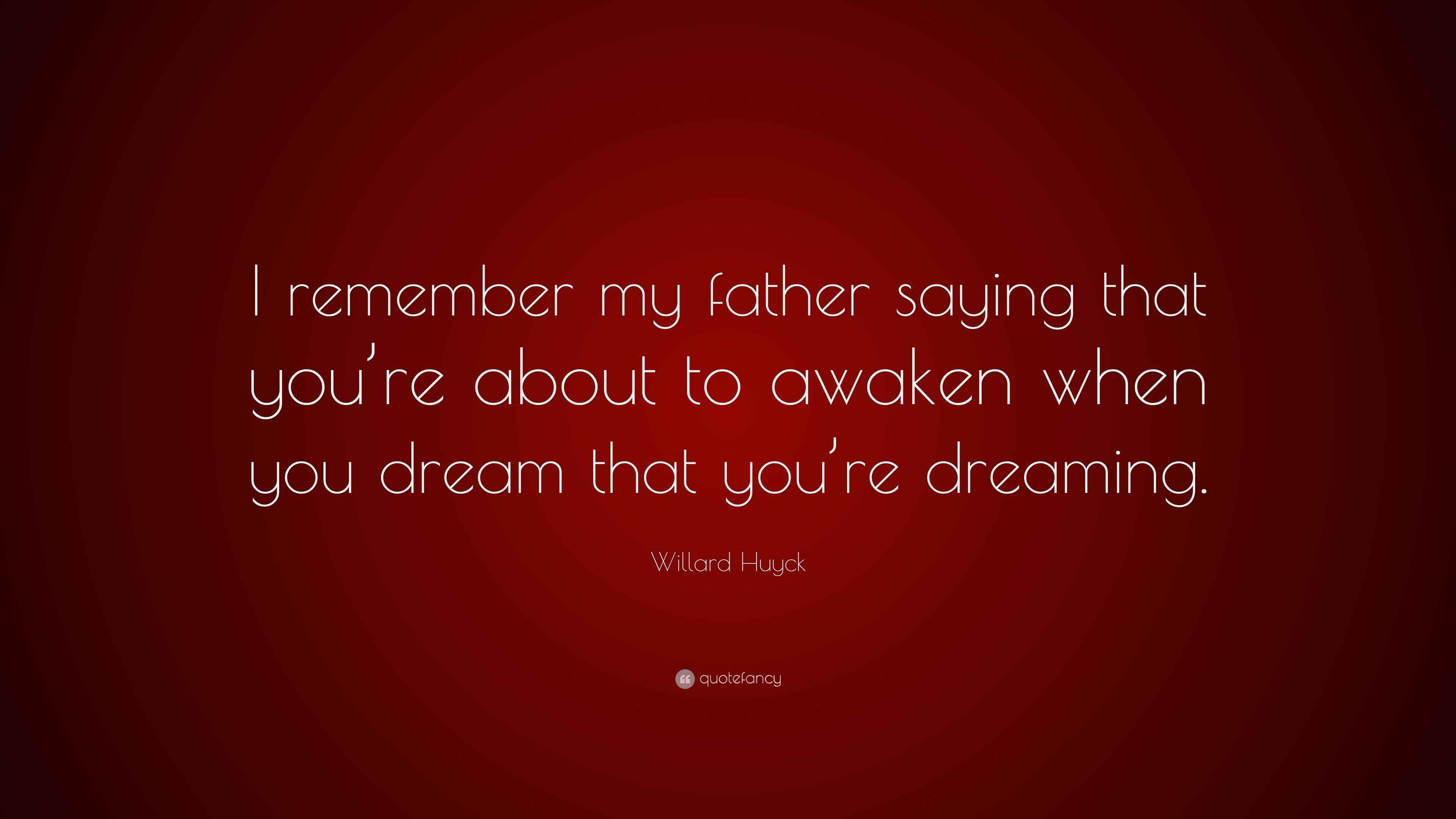 Willard Huyck Quote: “I remember my father saying that you’re about to ...