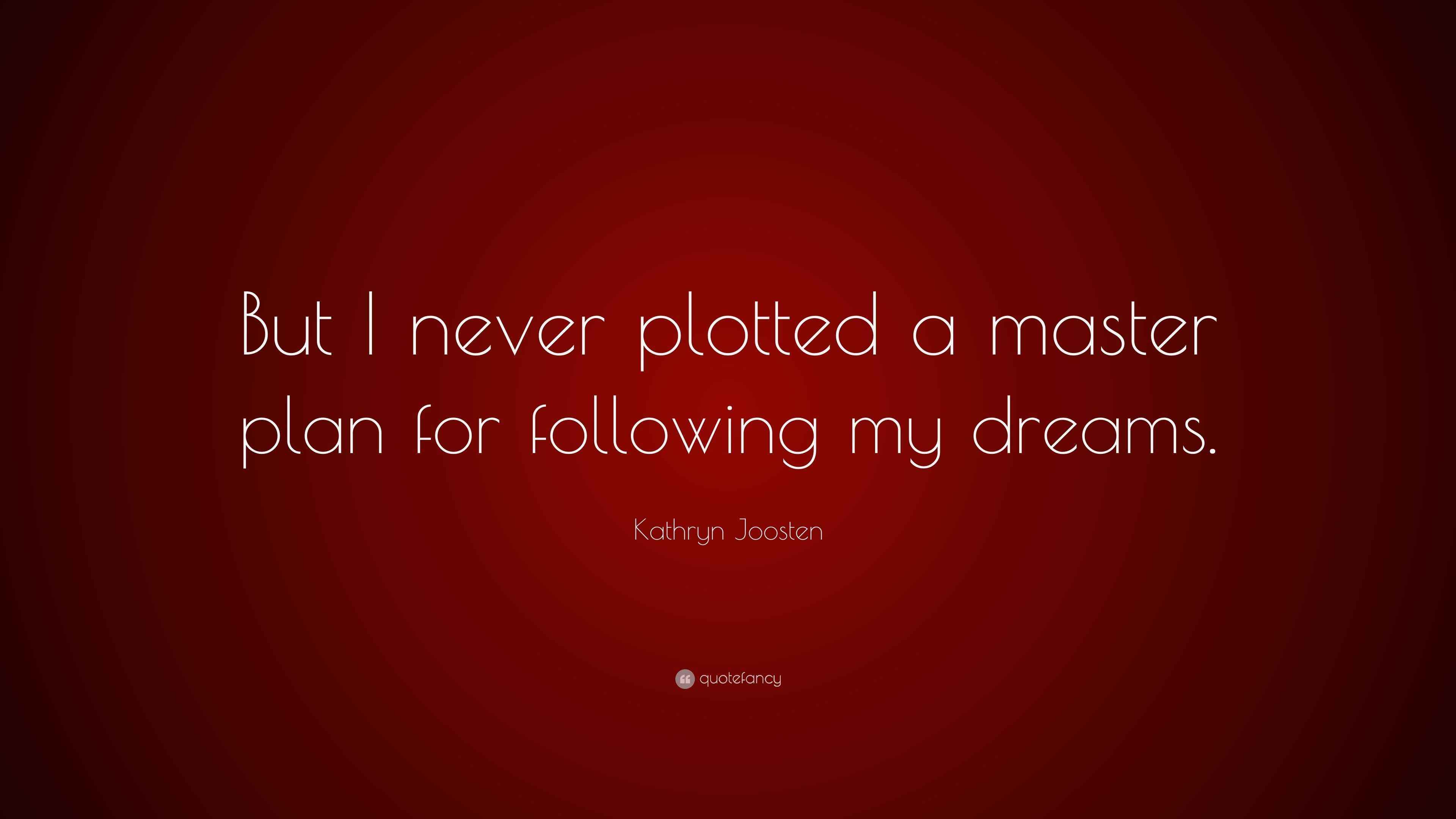 Kathryn Joosten Quote: “But I never plotted a master plan for following ...
