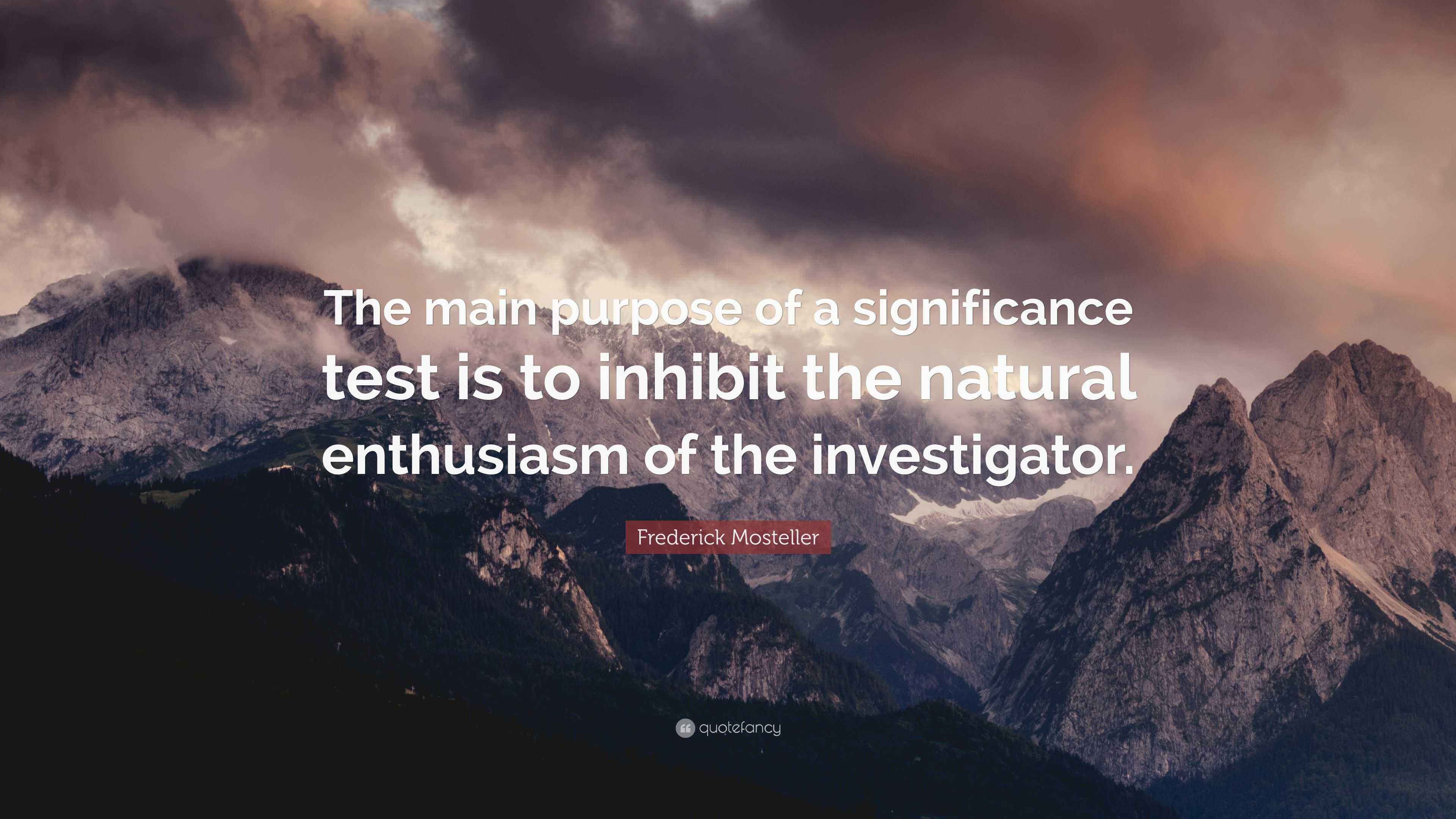 Frederick Mosteller Quote: “The main purpose of a significance test is ...