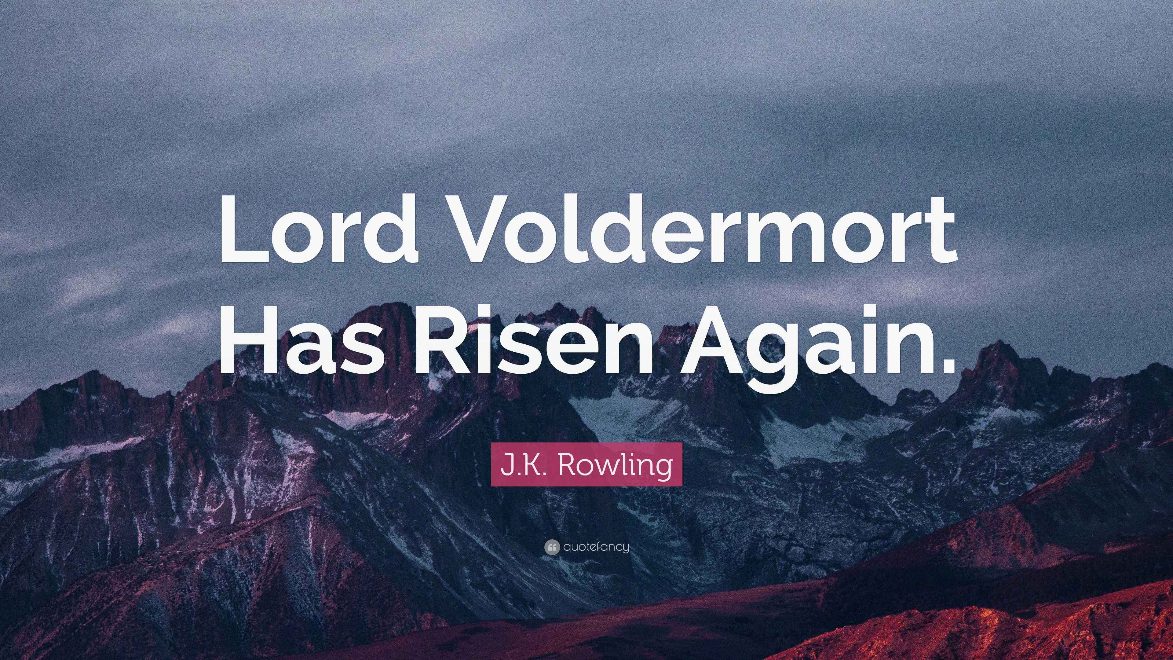 J.K. Rowling Quote: “Lord Voldermort Has Risen Again.”