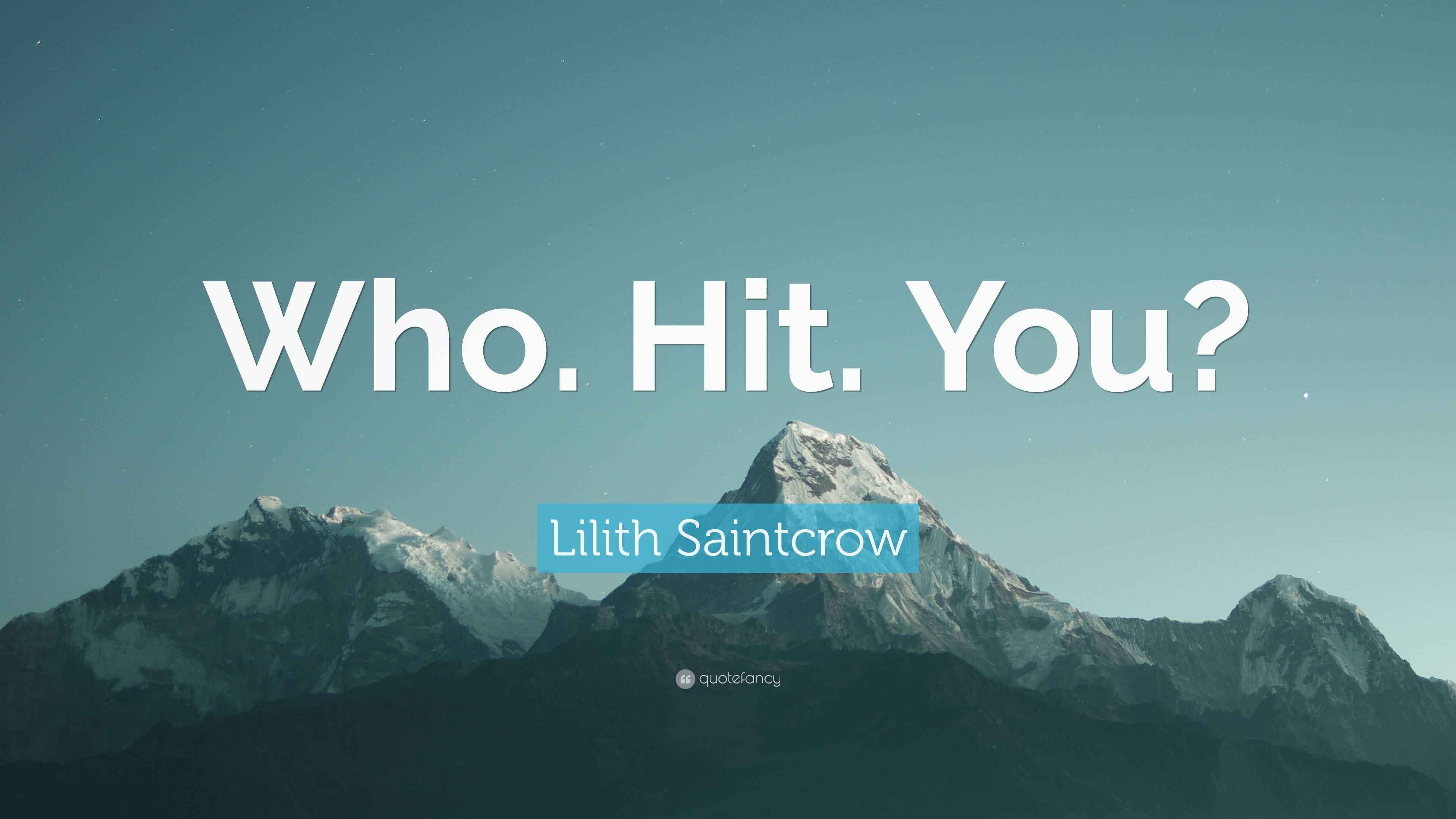 Lilith Saintcrow Quote: “Who. Hit. You?”