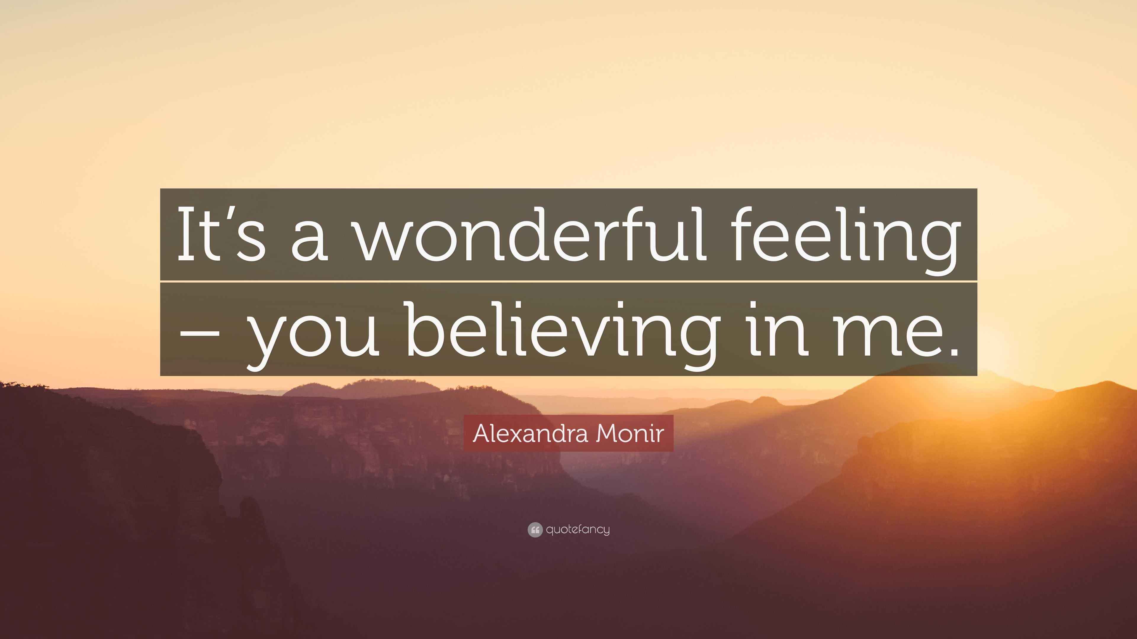 Alexandra Monir Quote: “It’s a wonderful feeling – you believing in me.”