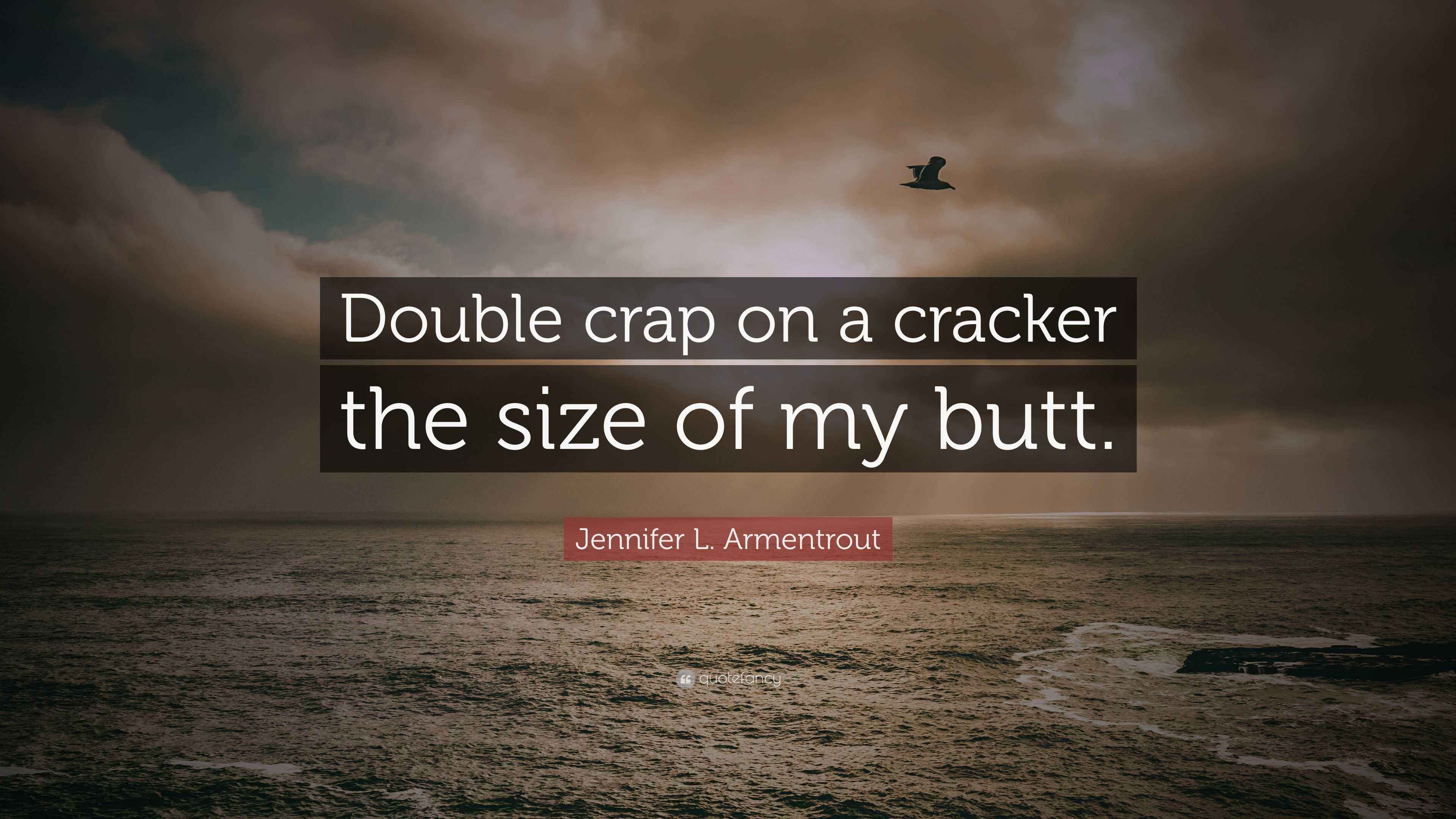 Jennifer L. Armentrout Quote: “Double crap on a cracker the size of my ...