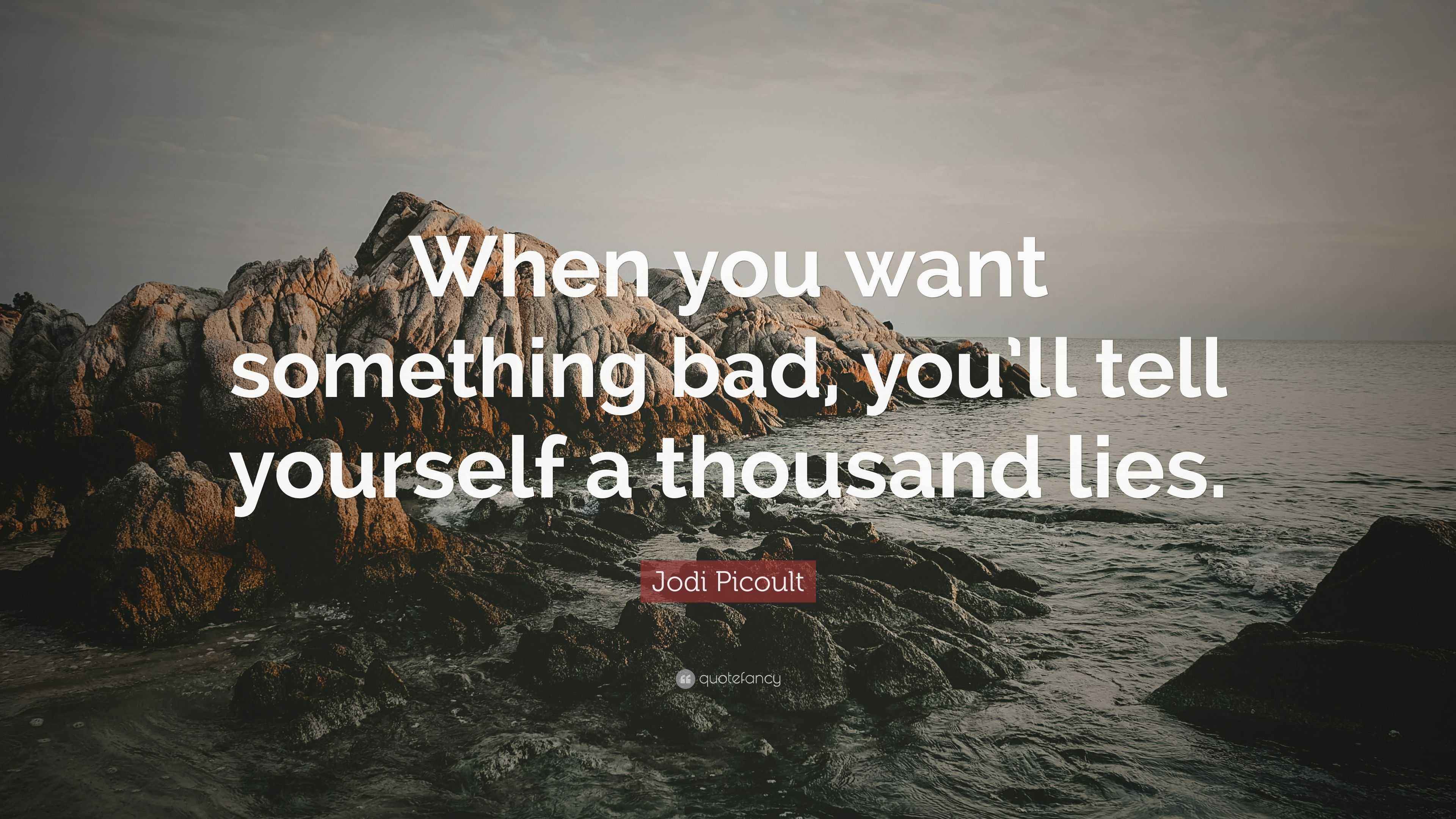 Jodi Picoult Quote: “When you want something bad, you’ll tell yourself ...