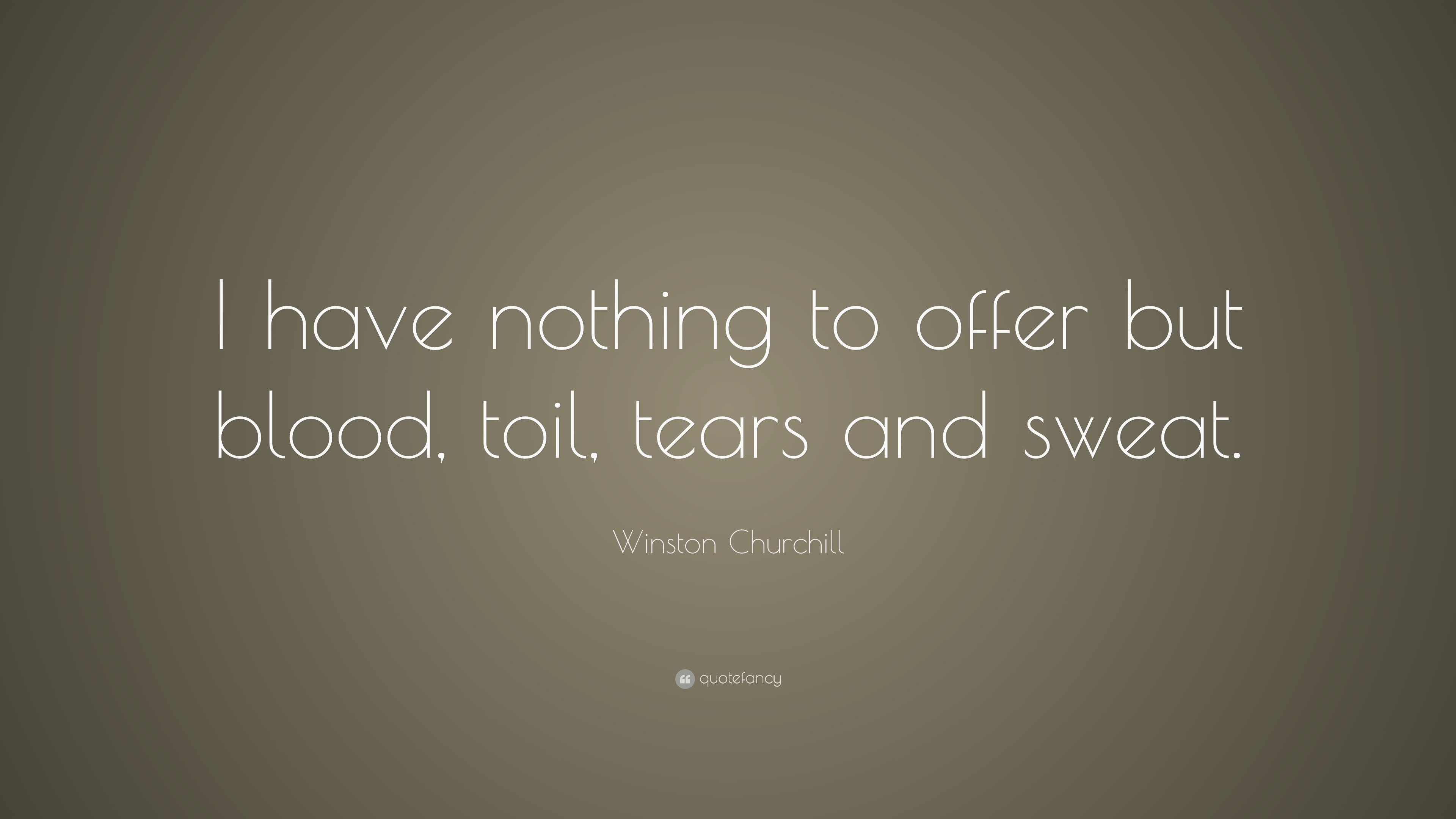 Winston Churchill Quote: “I have nothing to offer but blood, toil ...
