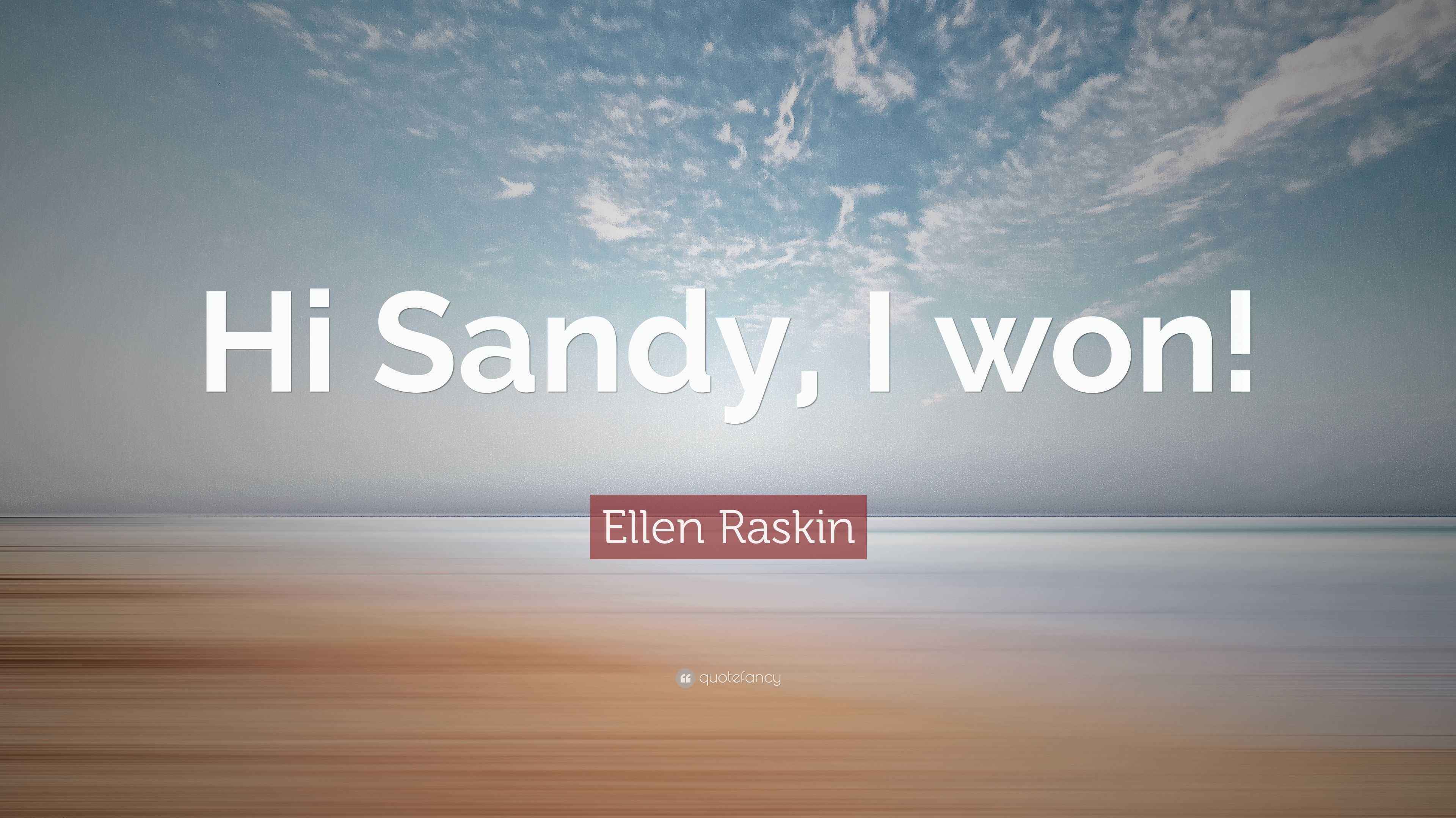 Ellen Raskin Quote: “Hi Sandy, I won!”
