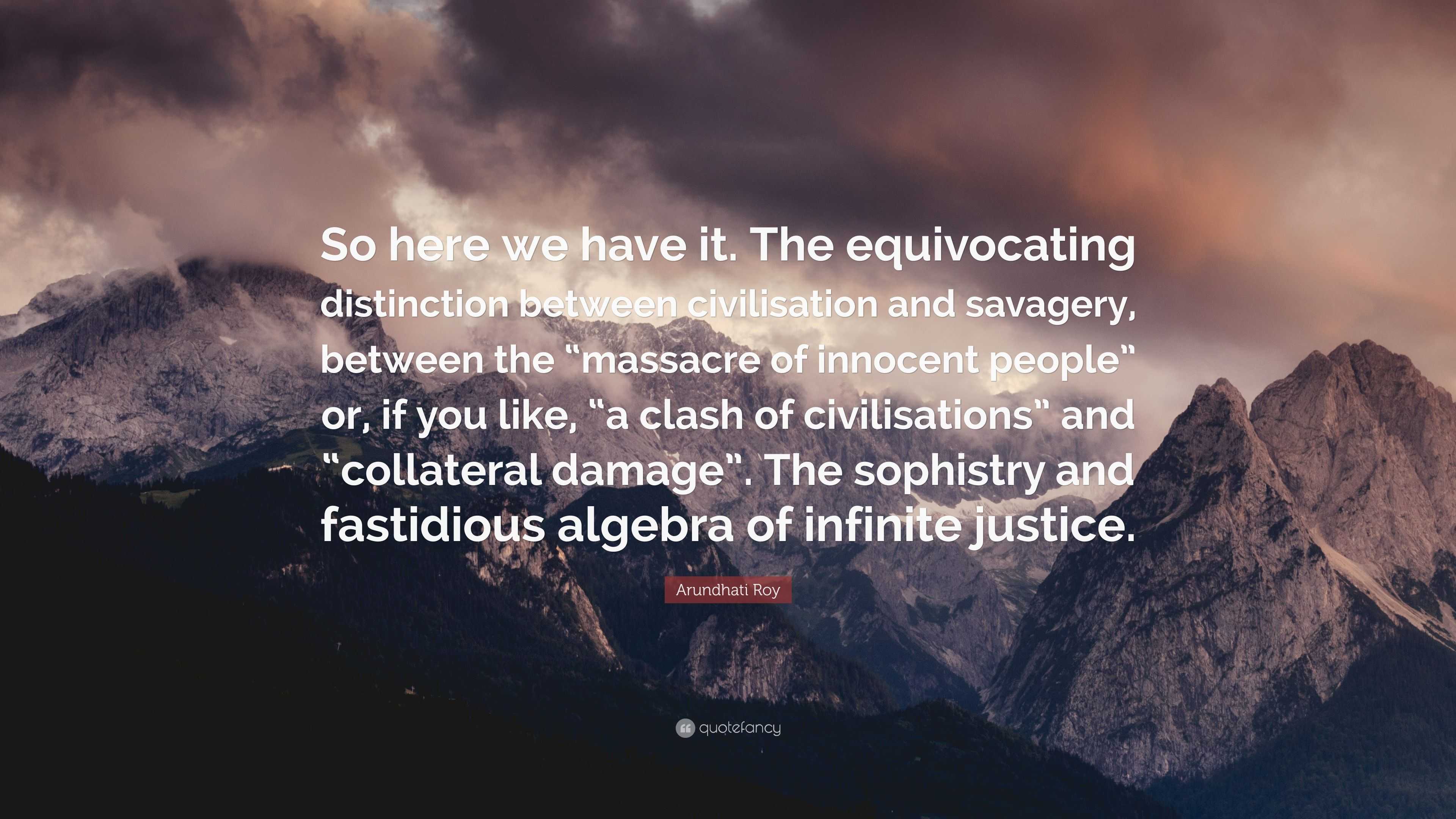 Arundhati Roy Quote: “So here we have it. The equivocating distinction ...