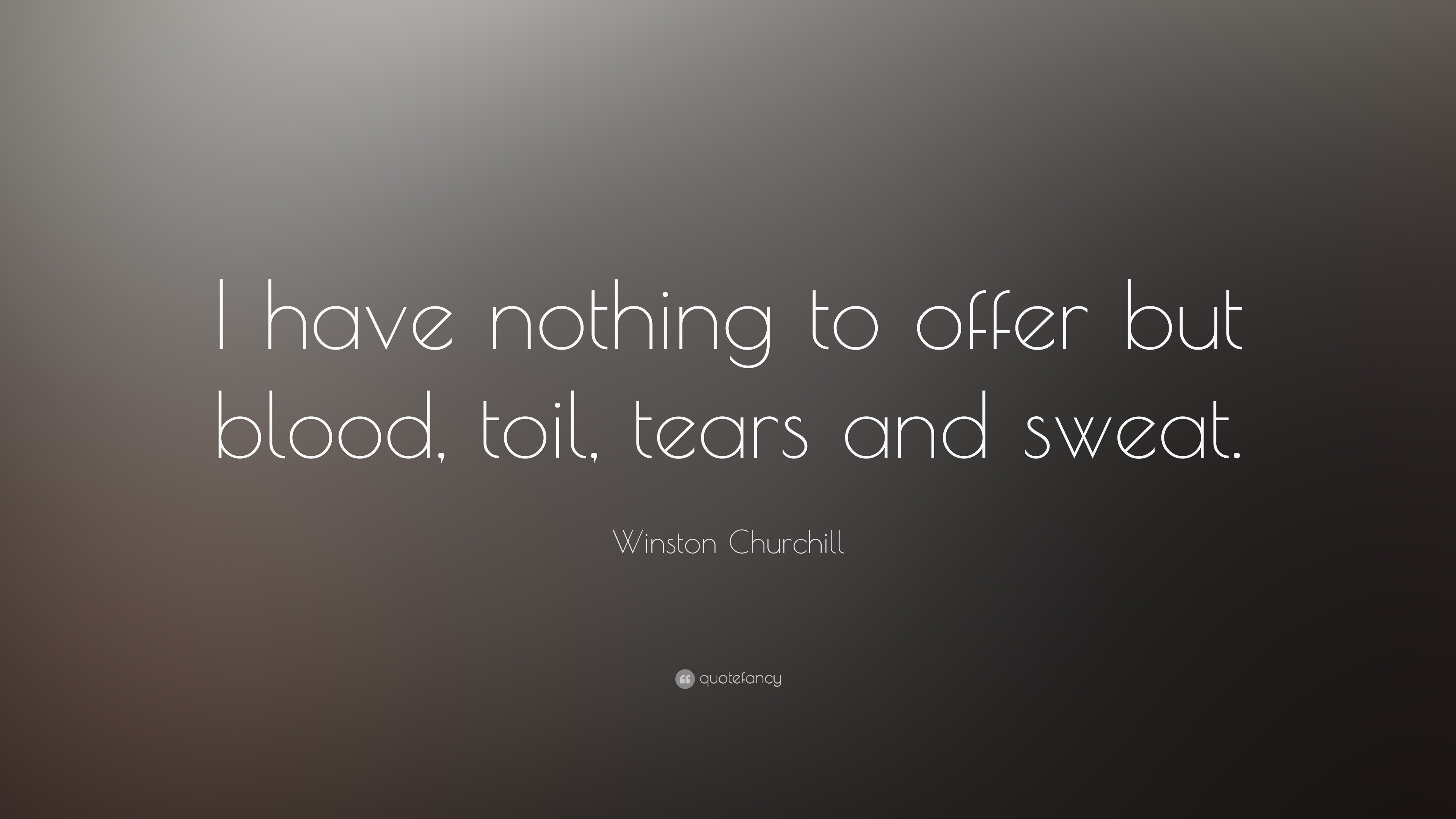 Winston Churchill Quote: “I have nothing to offer but blood, toil ...