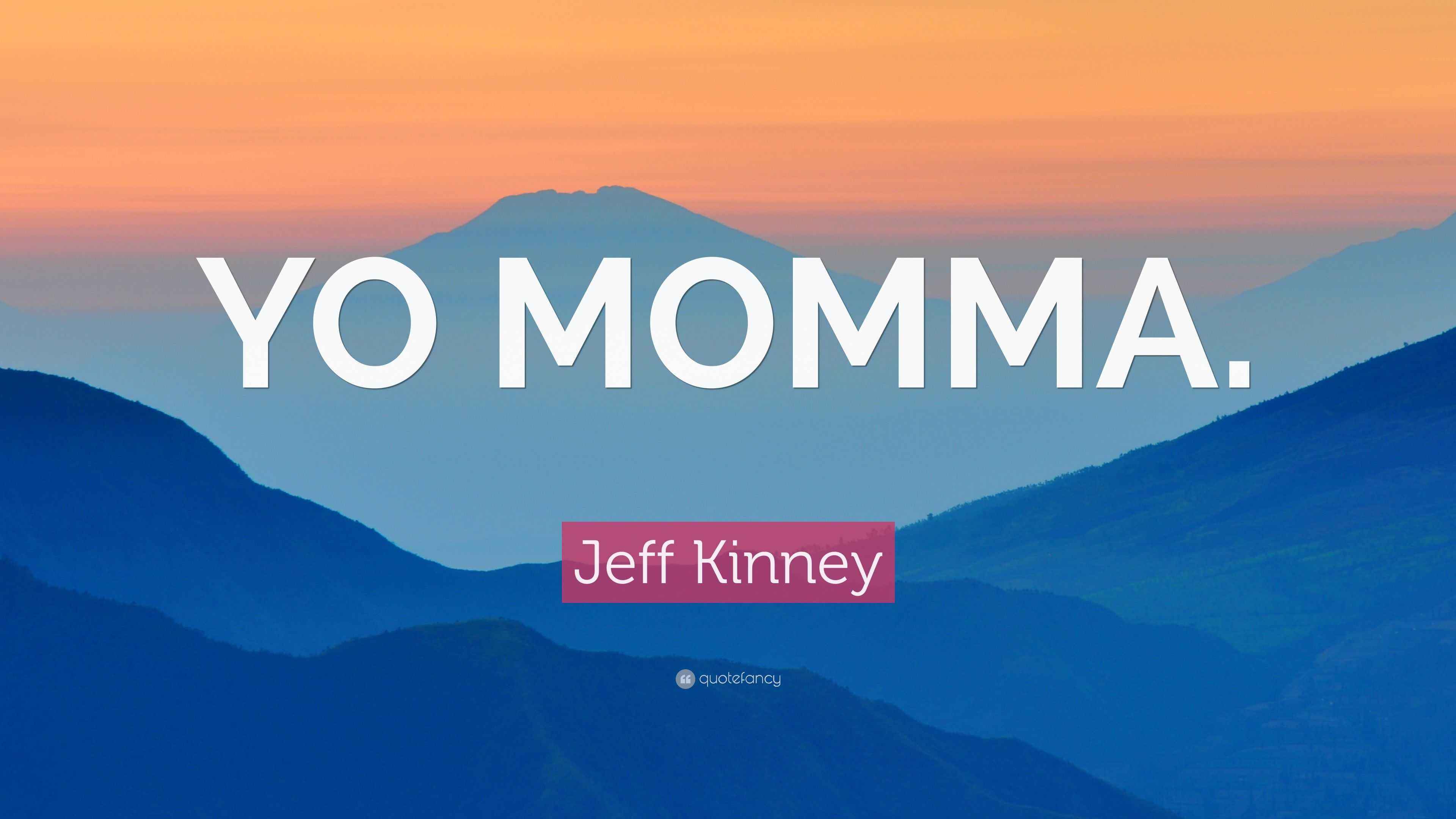 Jeff Kinney Quote: “YO MOMMA.”